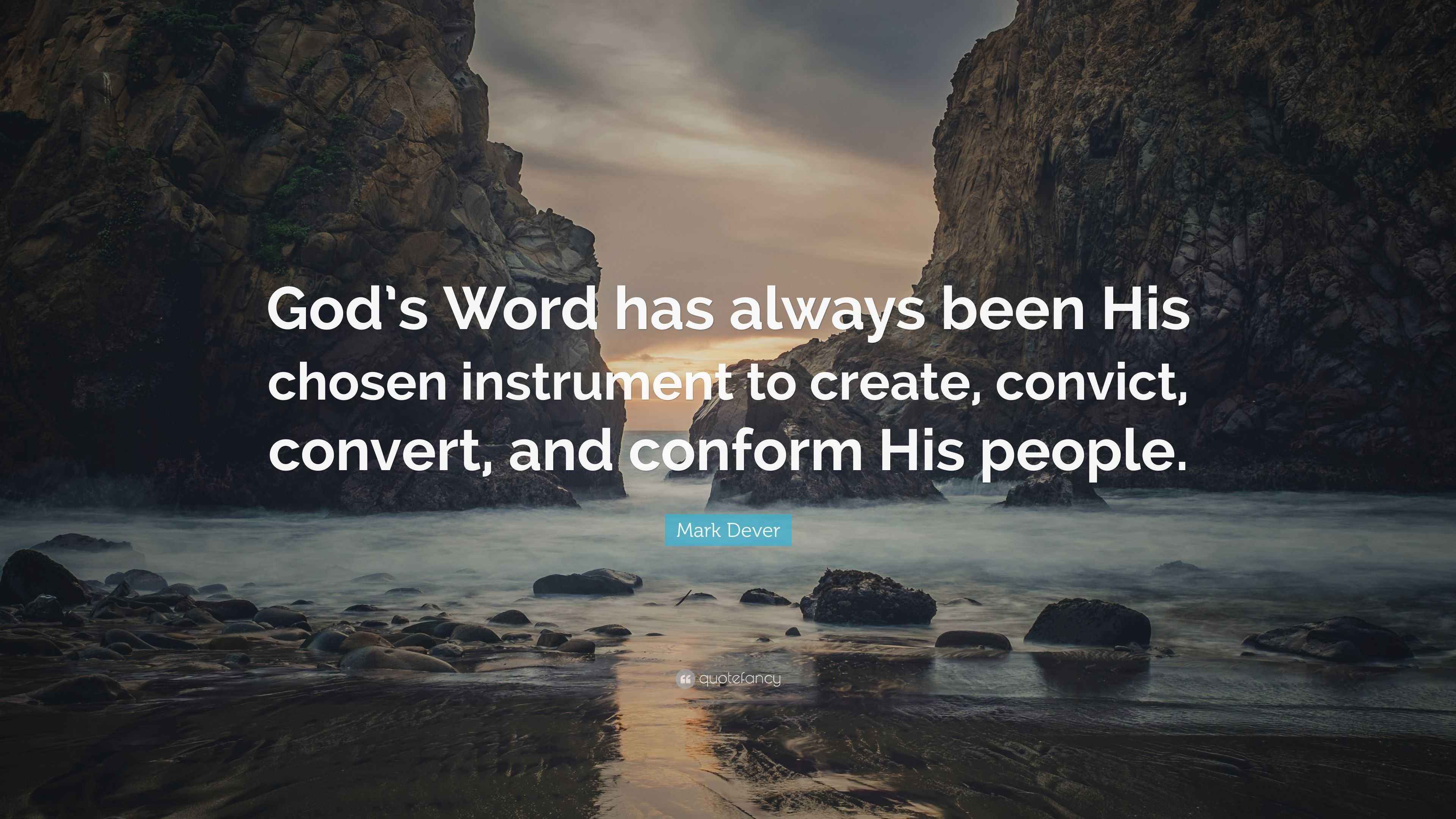 Mark Dever Quote: “God’s Word has always been His chosen instrument to ...