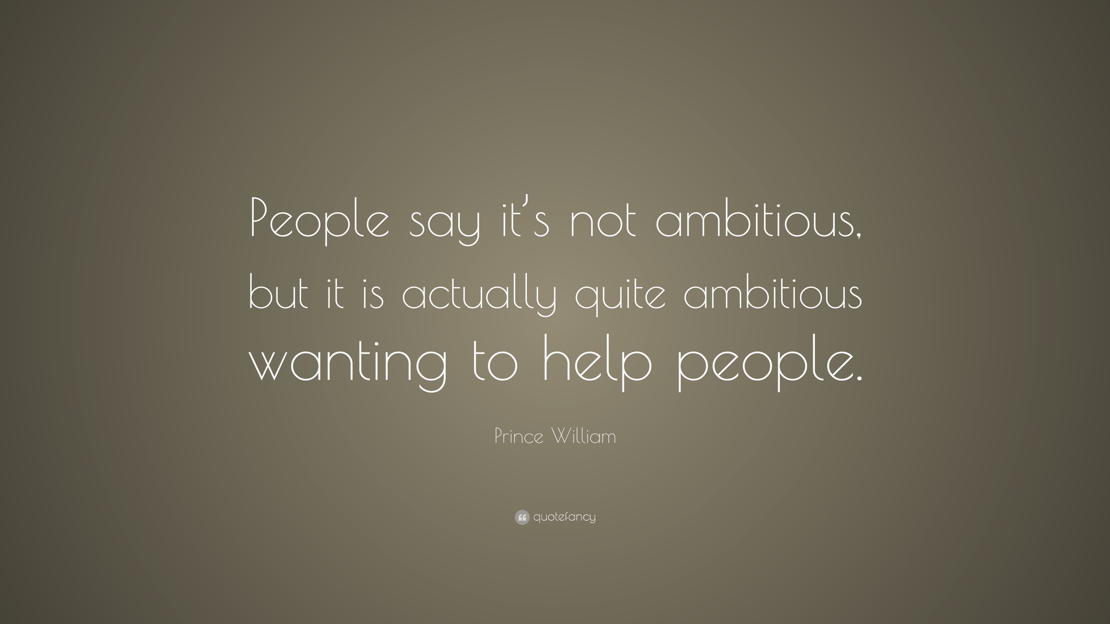 Prince William Quote: “People say it’s not ambitious, but it is ...