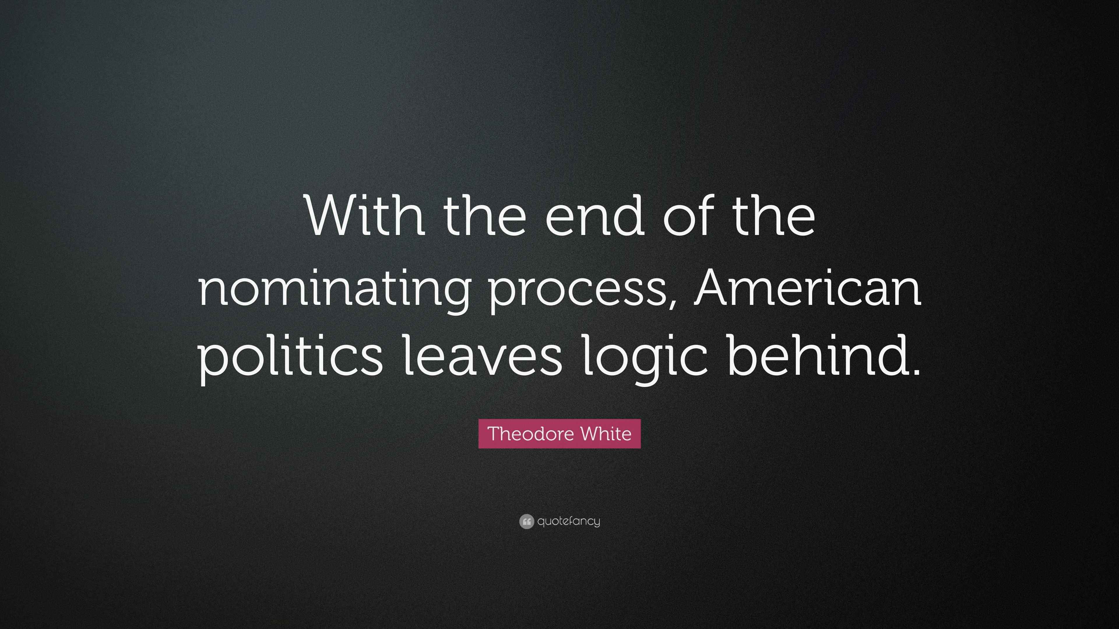 Theodore White Quote: “With the end of the nominating process, American ...
