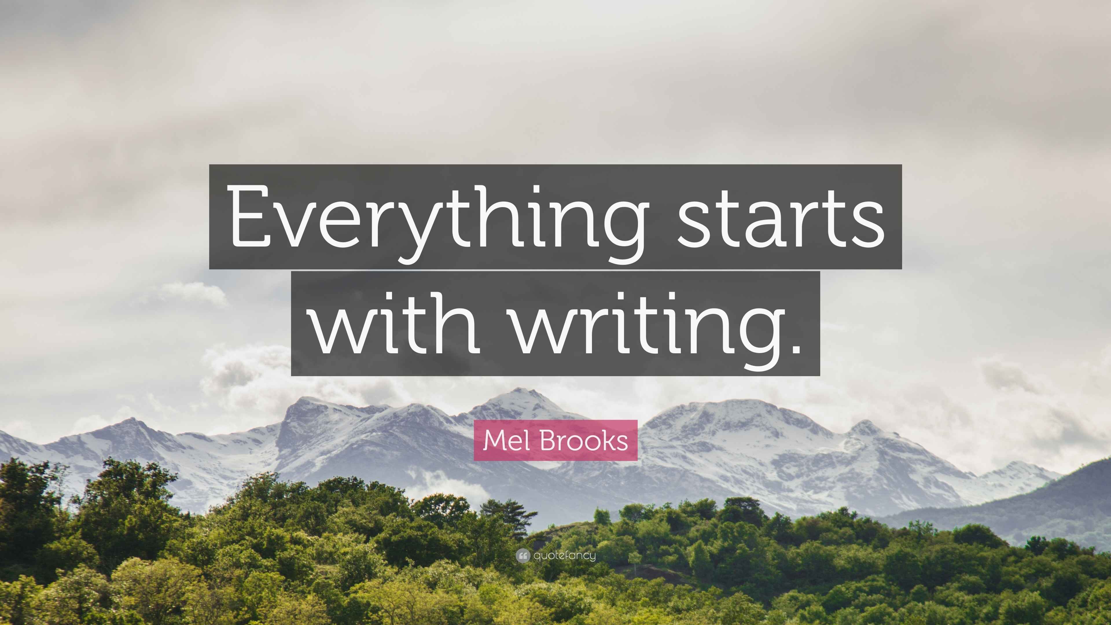 Mel Brooks Quote: “Everything starts with writing.”