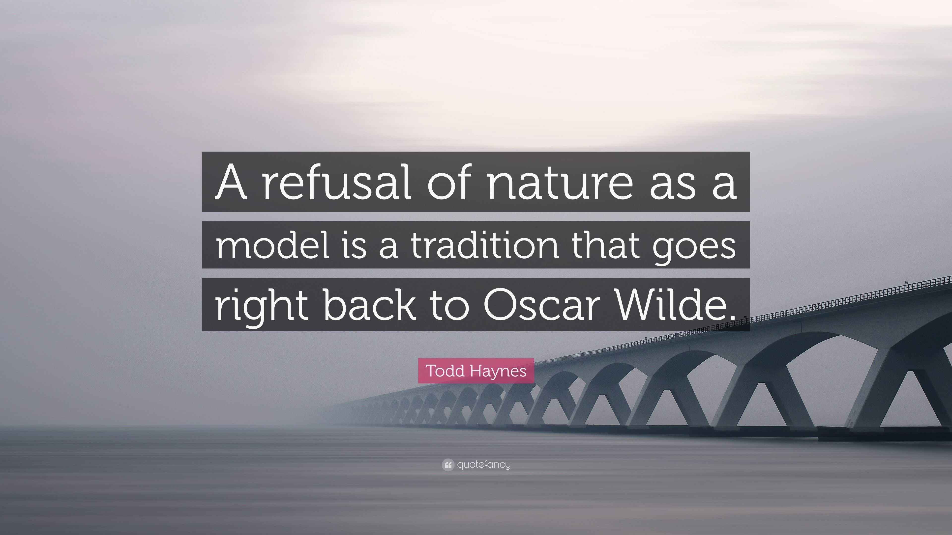 Todd Haynes Quote: “A refusal of nature as a model is a tradition that ...