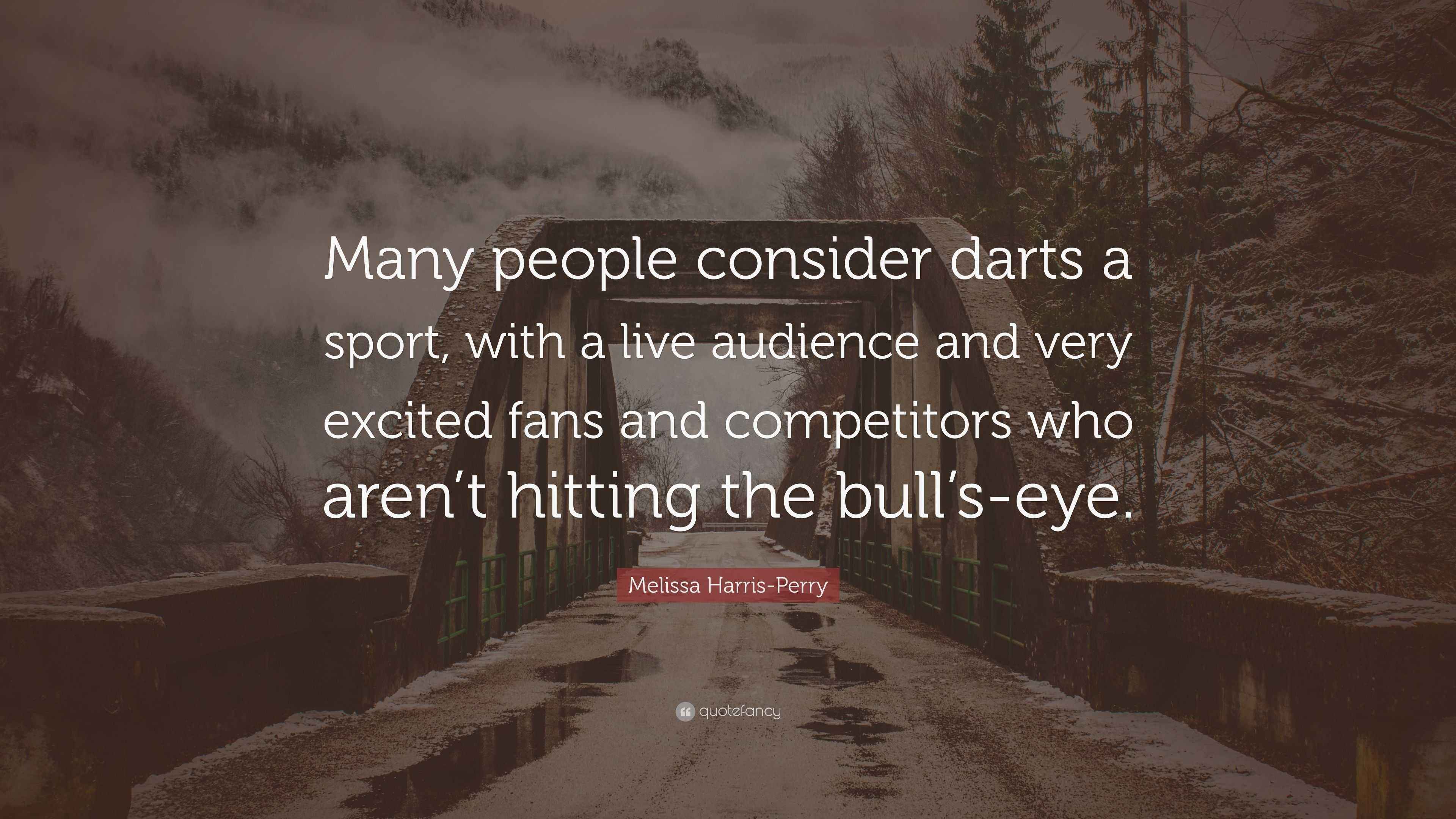 Melissa Harris-Perry Quote: “Many people consider darts a sport, with a ...