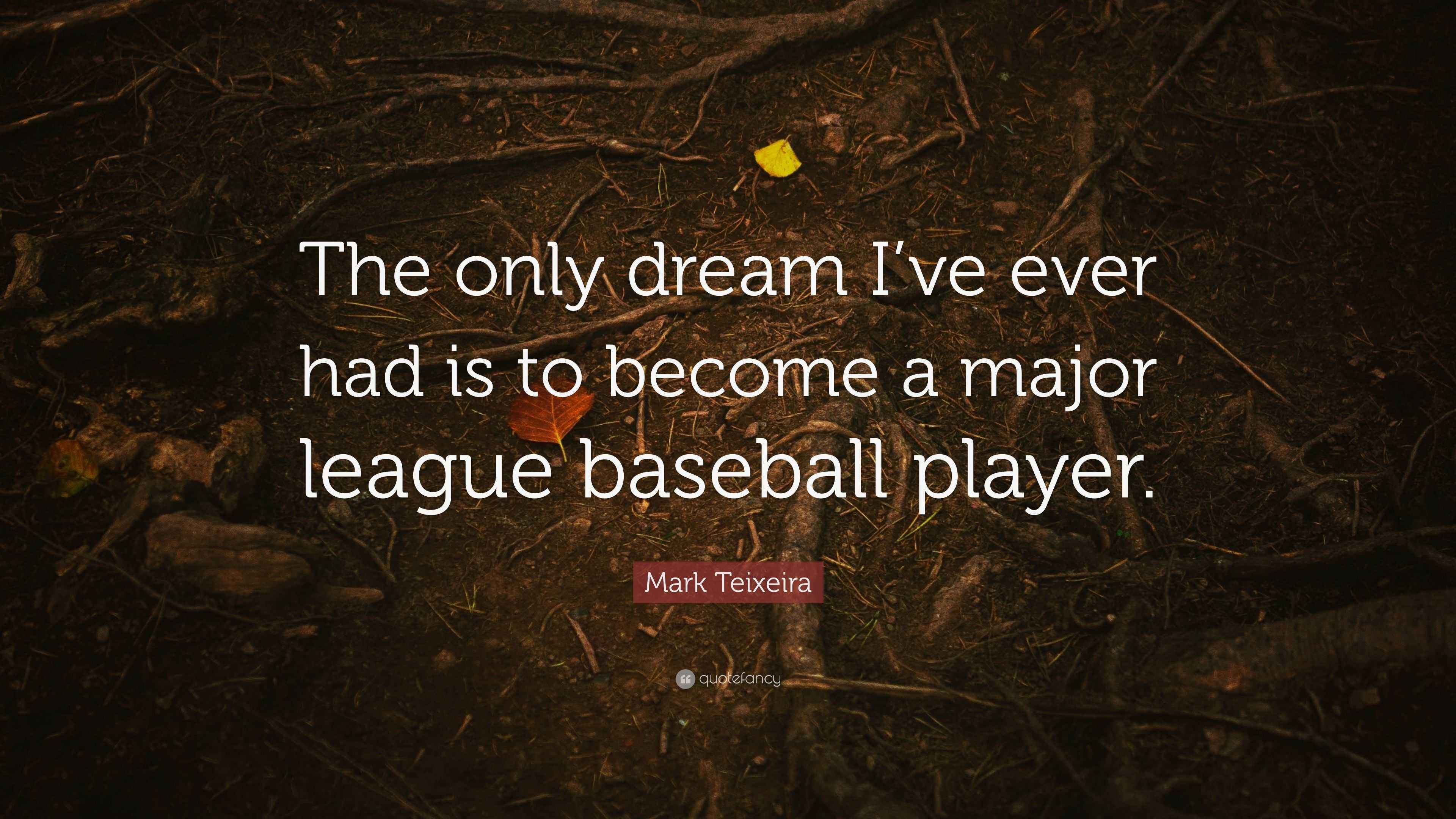 Mark Teixeira Quote: “The only dream I’ve ever had is to become a major ...