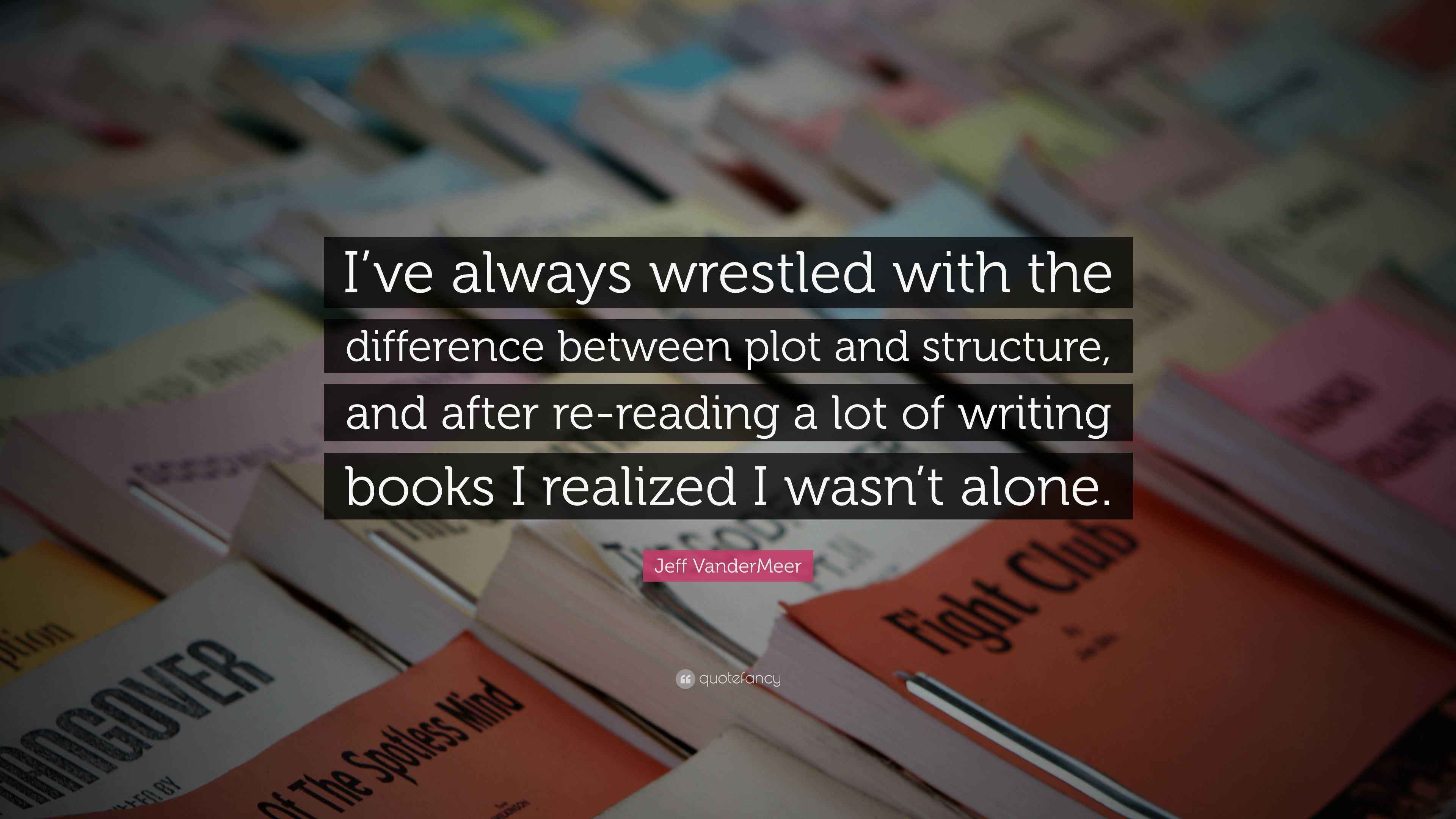 Jeff VanderMeer Quote: “I’ve always wrestled with the difference ...