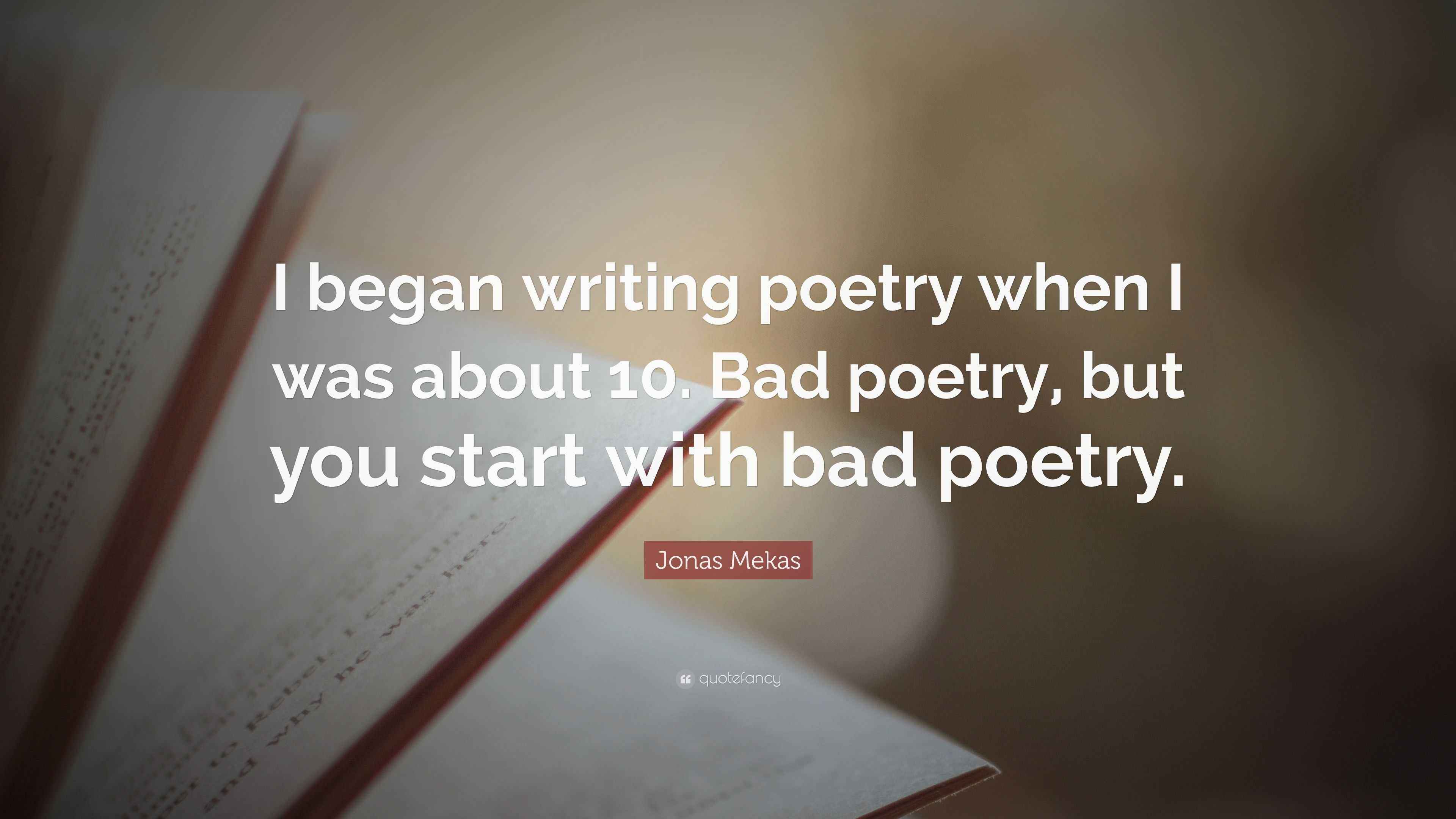 Jonas Mekas Quote: “I began writing poetry when I was about 10. Bad ...
