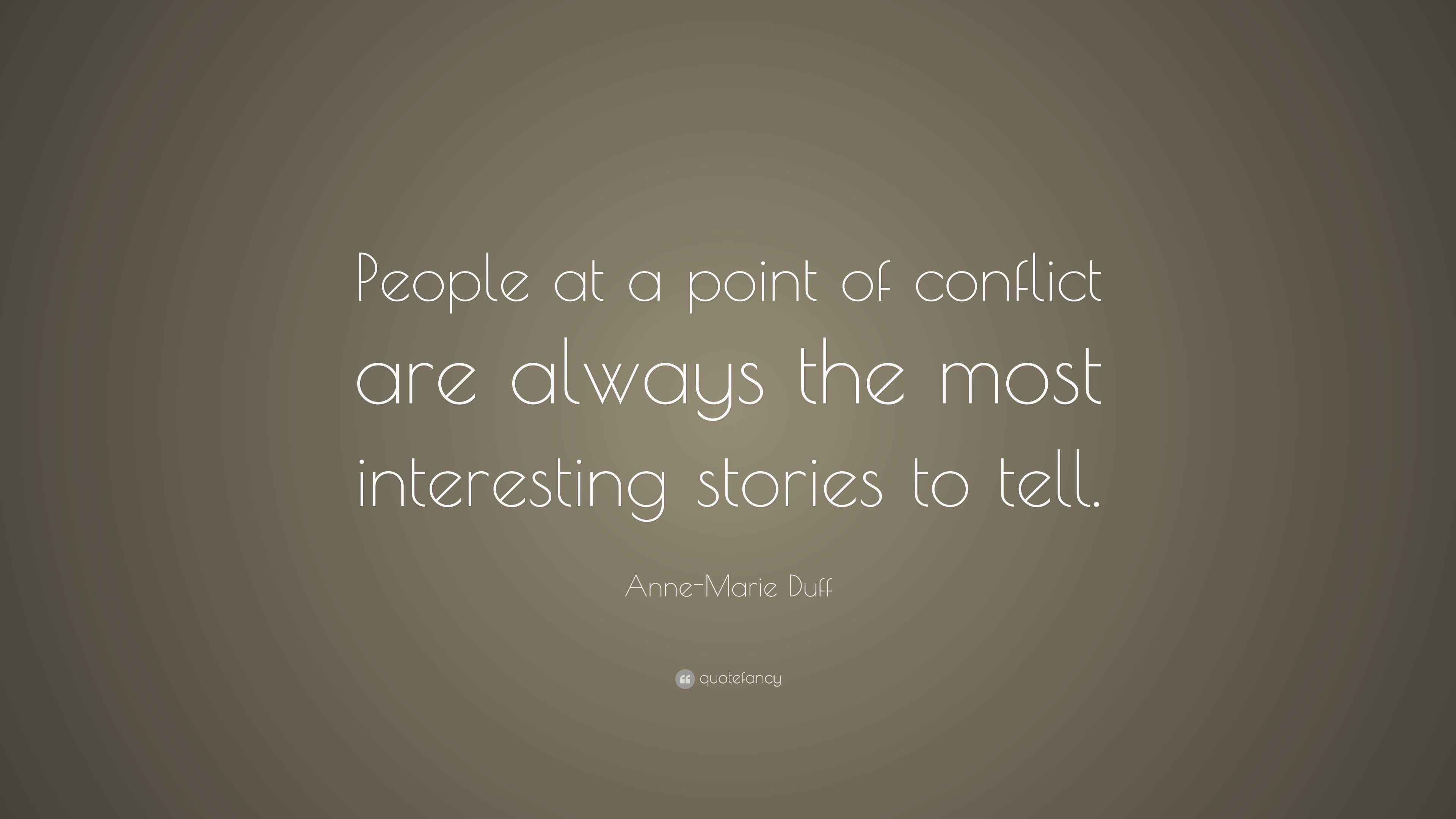 Anne-Marie Duff Quote: “People at a point of conflict are always the ...