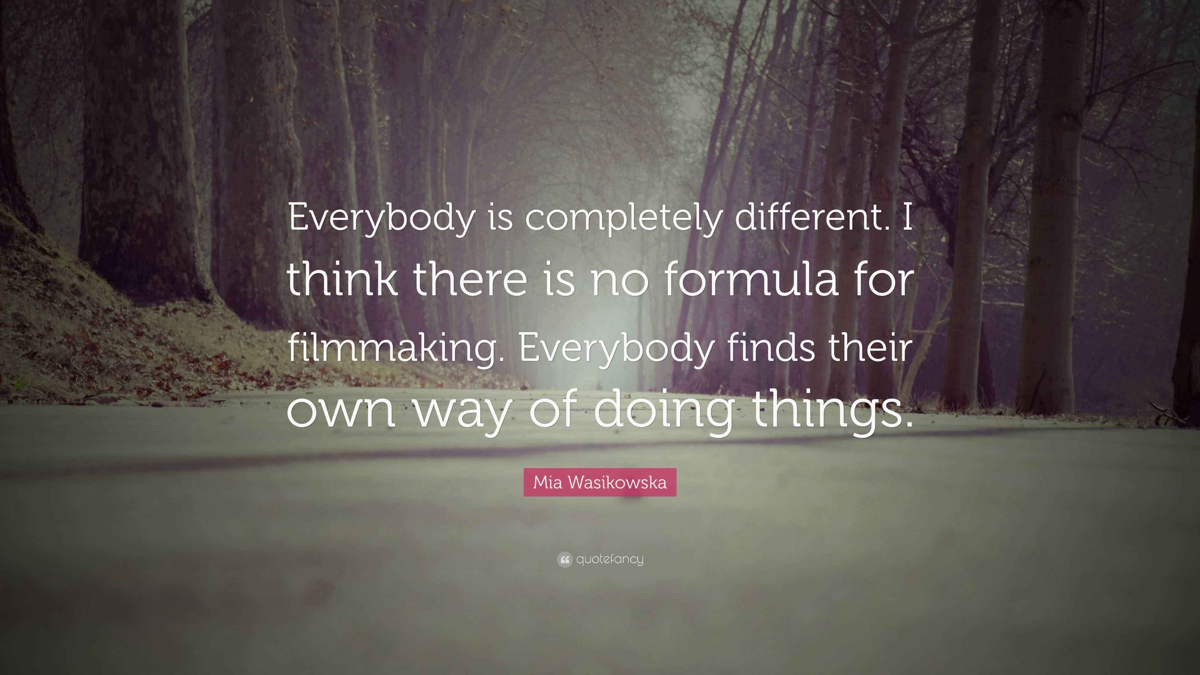Mia Wasikowska Quote: “Everybody is completely different. I think there ...