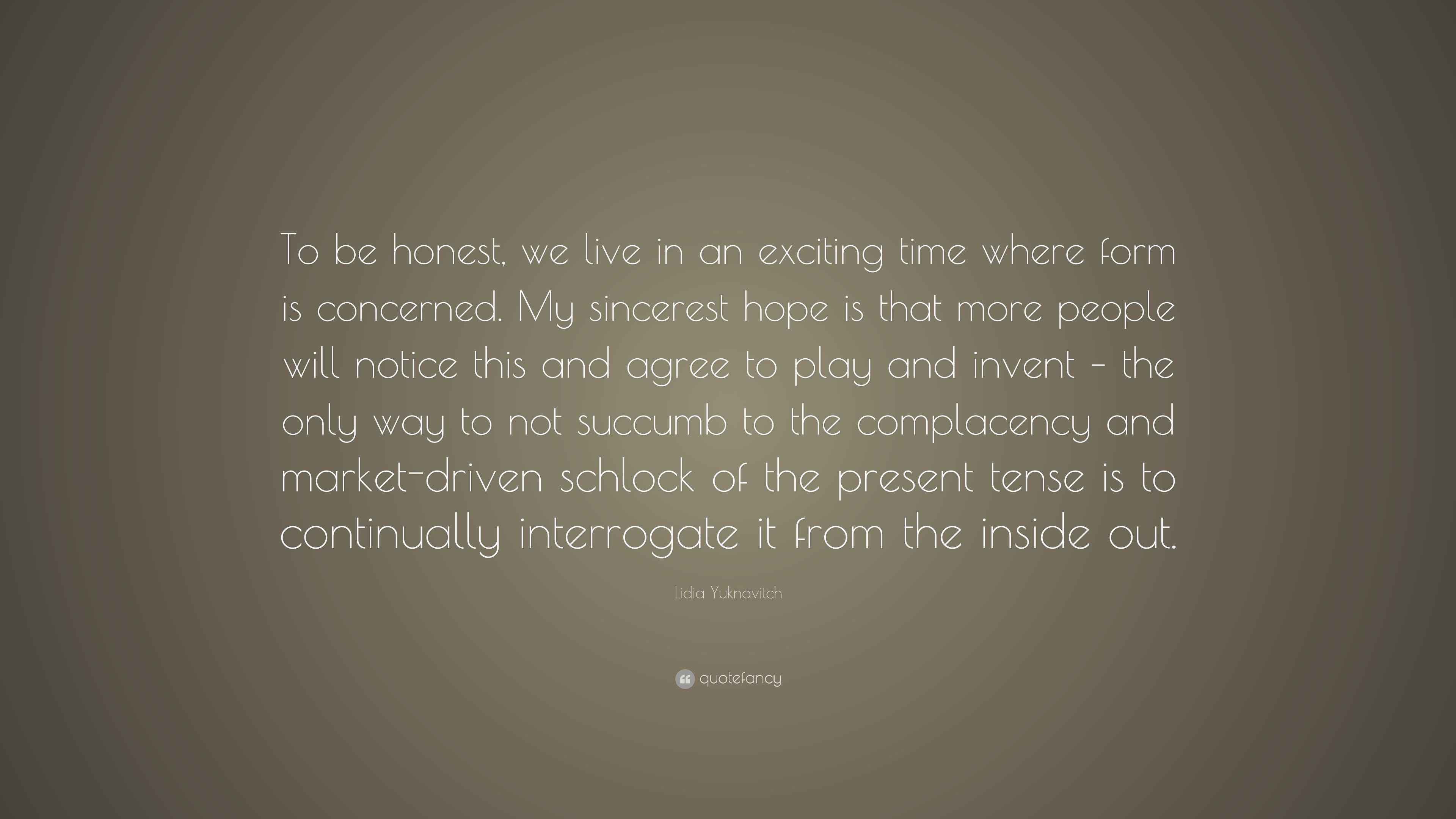 Lidia Yuknavitch Quote: “To be honest, we live in an exciting time ...