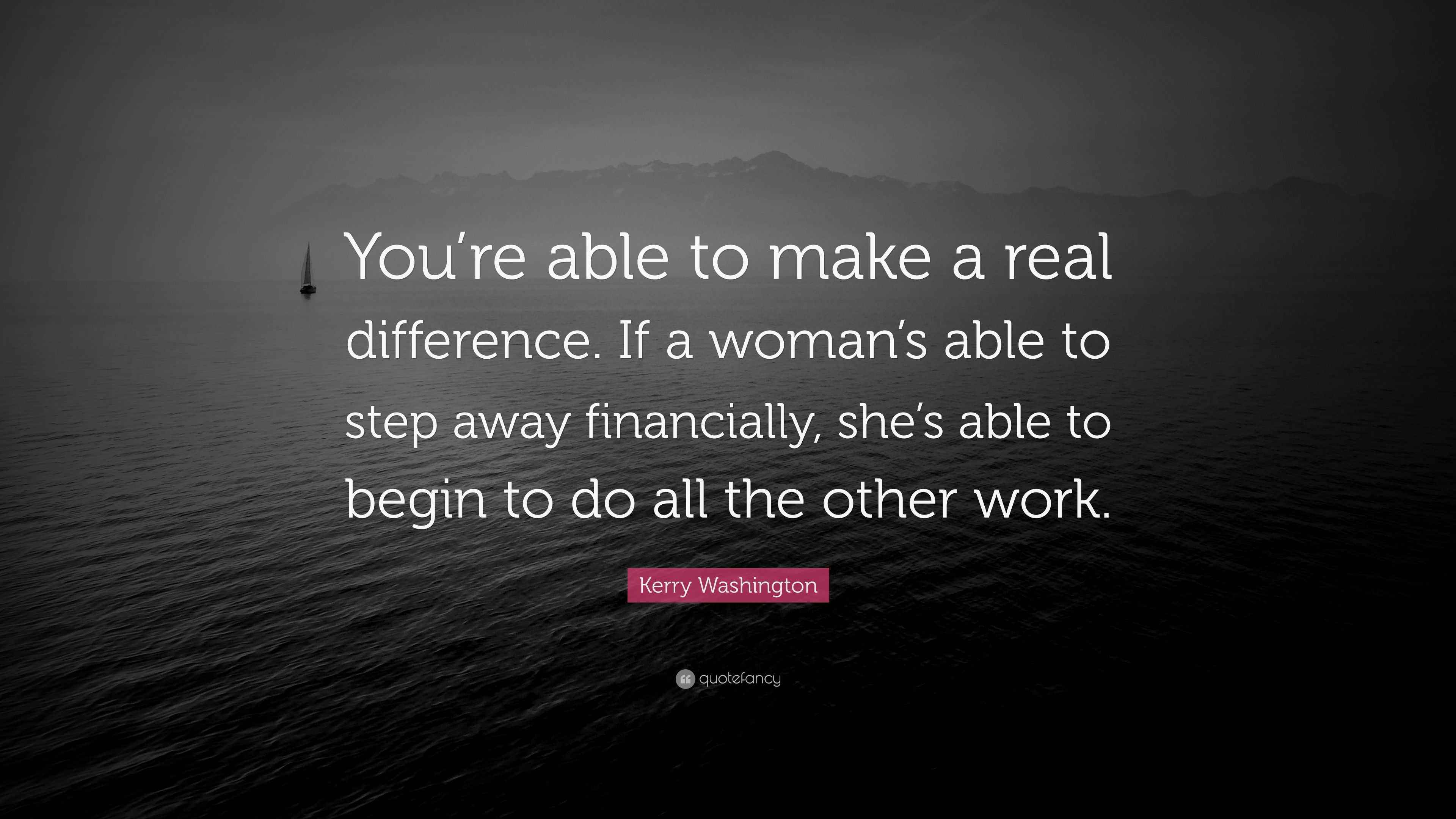 Kerry Washington Quote: “You’re able to make a real difference. If a ...