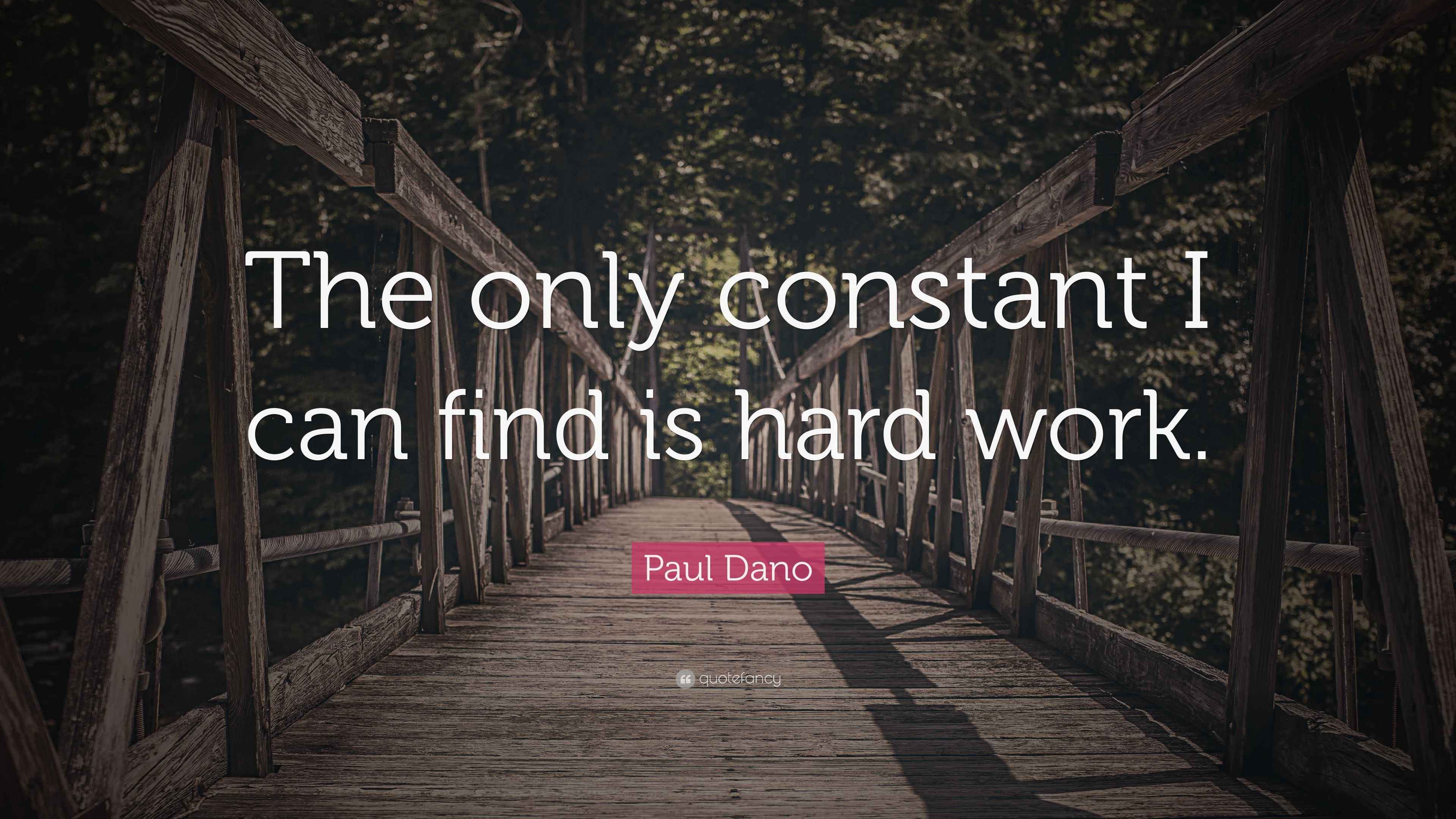 Paul Dano Quote: “The only constant I can find is hard work.”