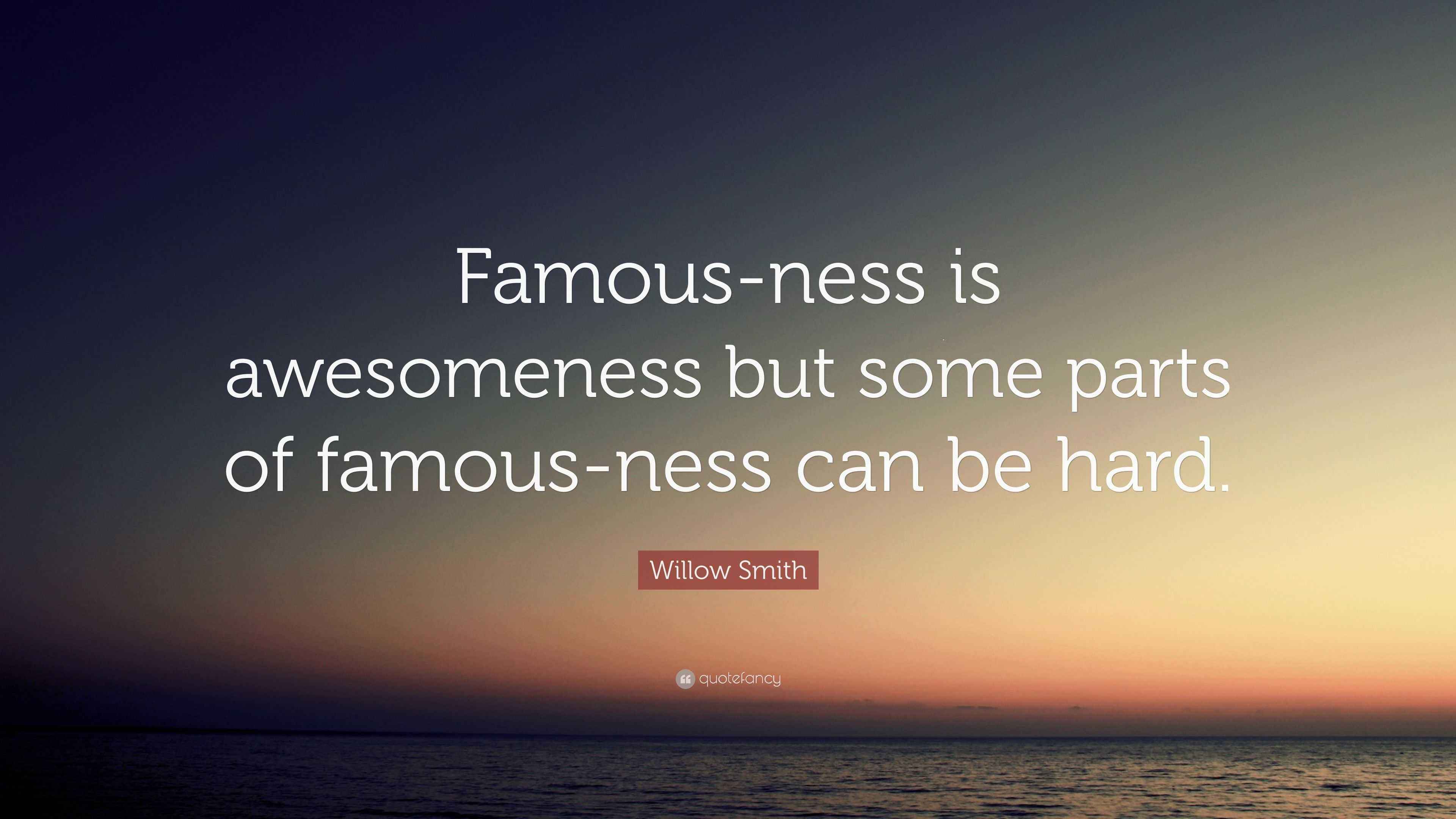 Willow Smith Quote: “Famous-ness is awesomeness but some parts of ...