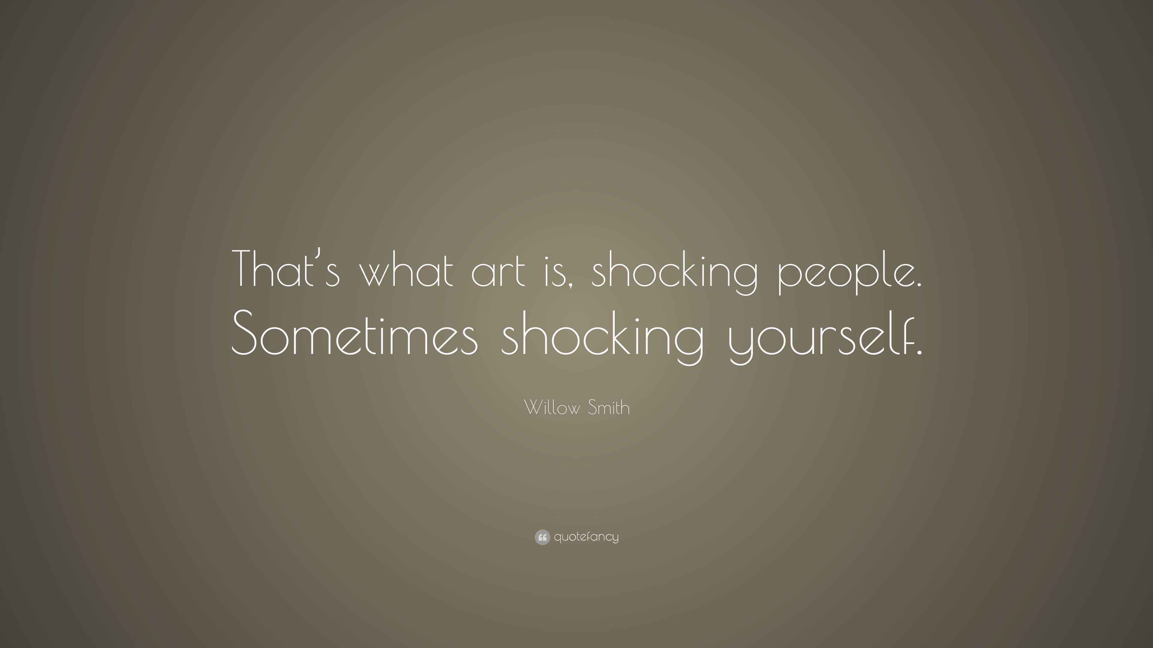 Willow Smith Quote: “That’s what art is, shocking people. Sometimes ...