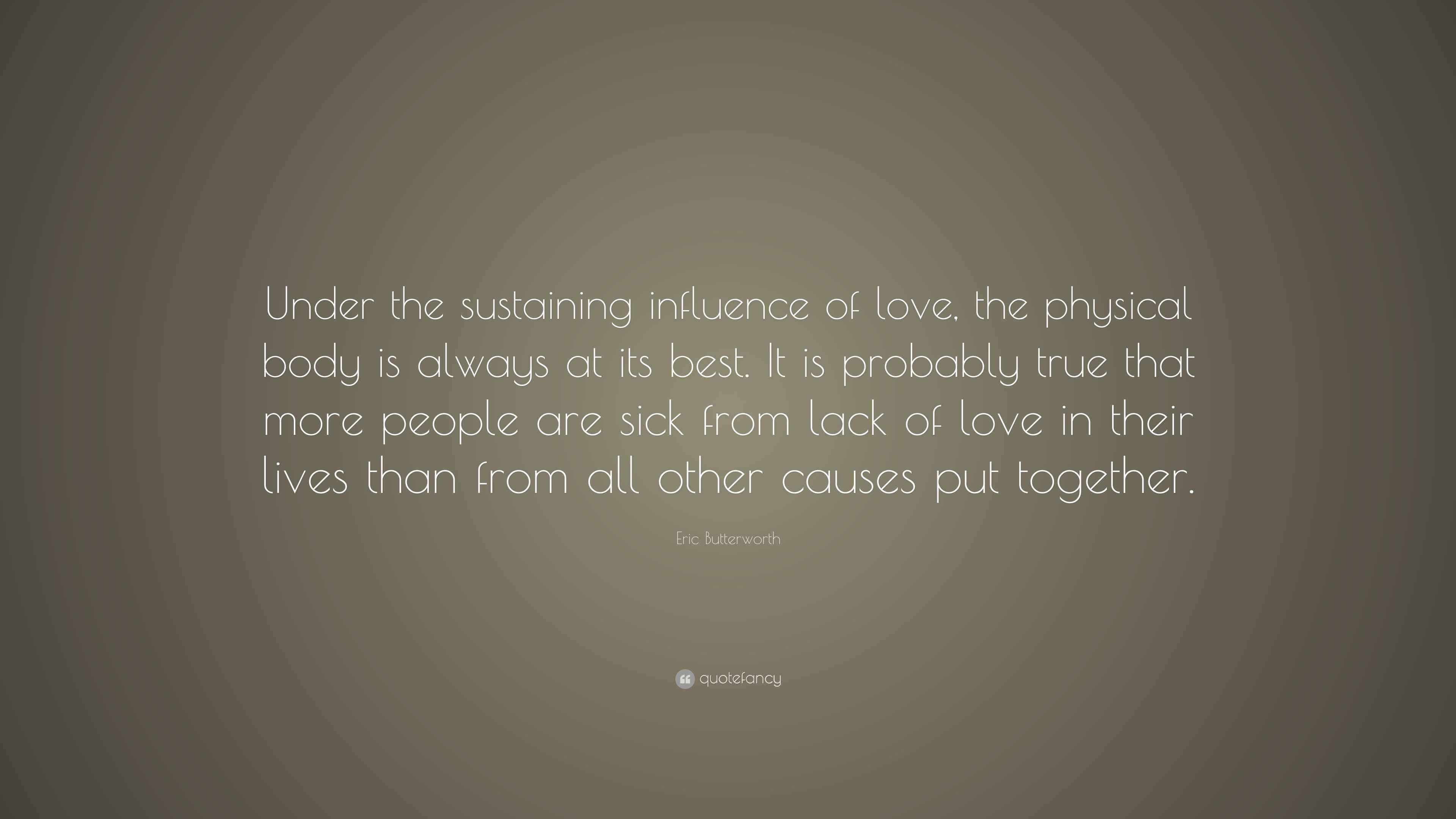 Eric Butterworth Quote: “Under the sustaining influence of love, the ...