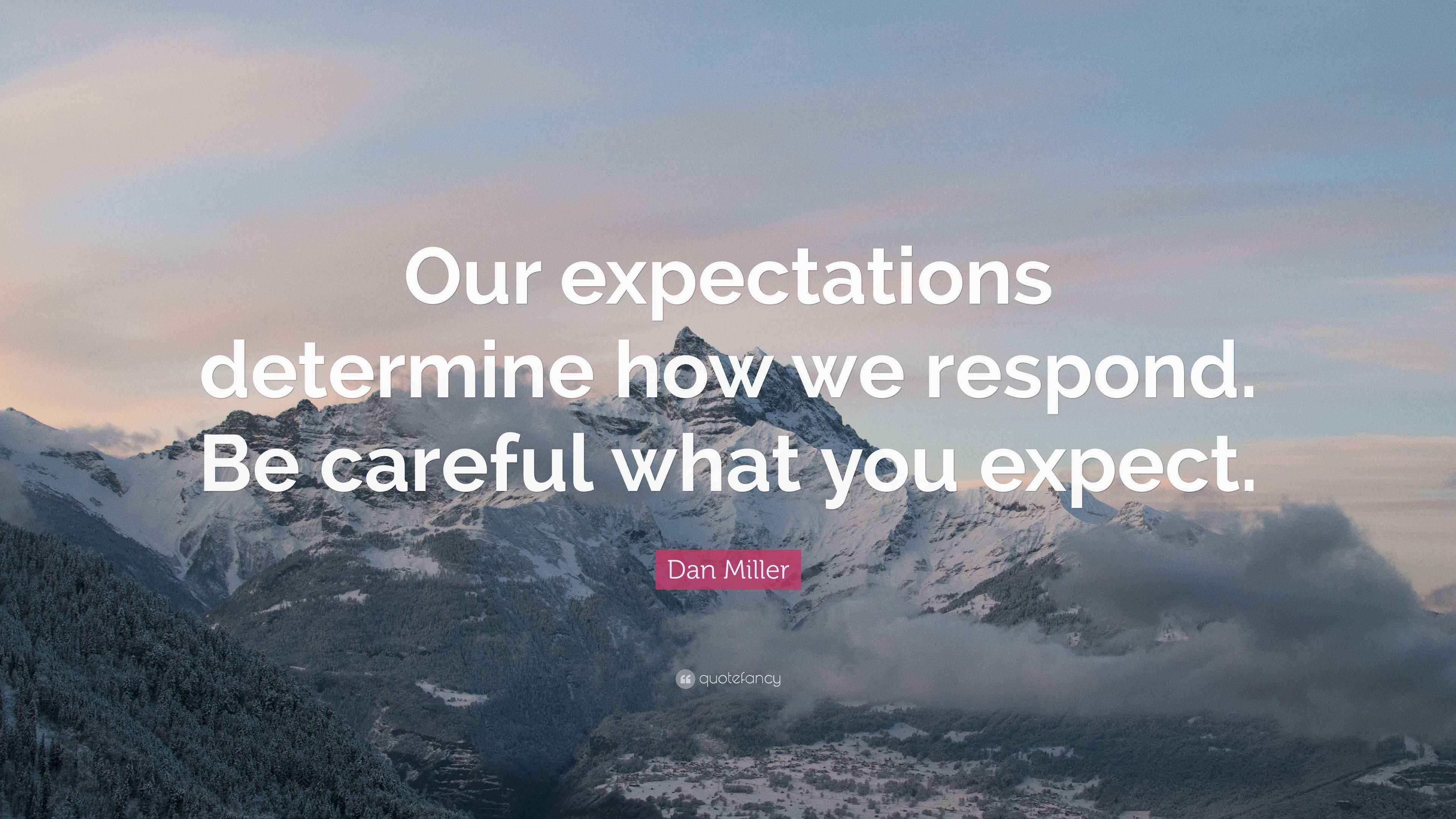 Dan Miller Quote: “Our expectations determine how we respond. Be ...