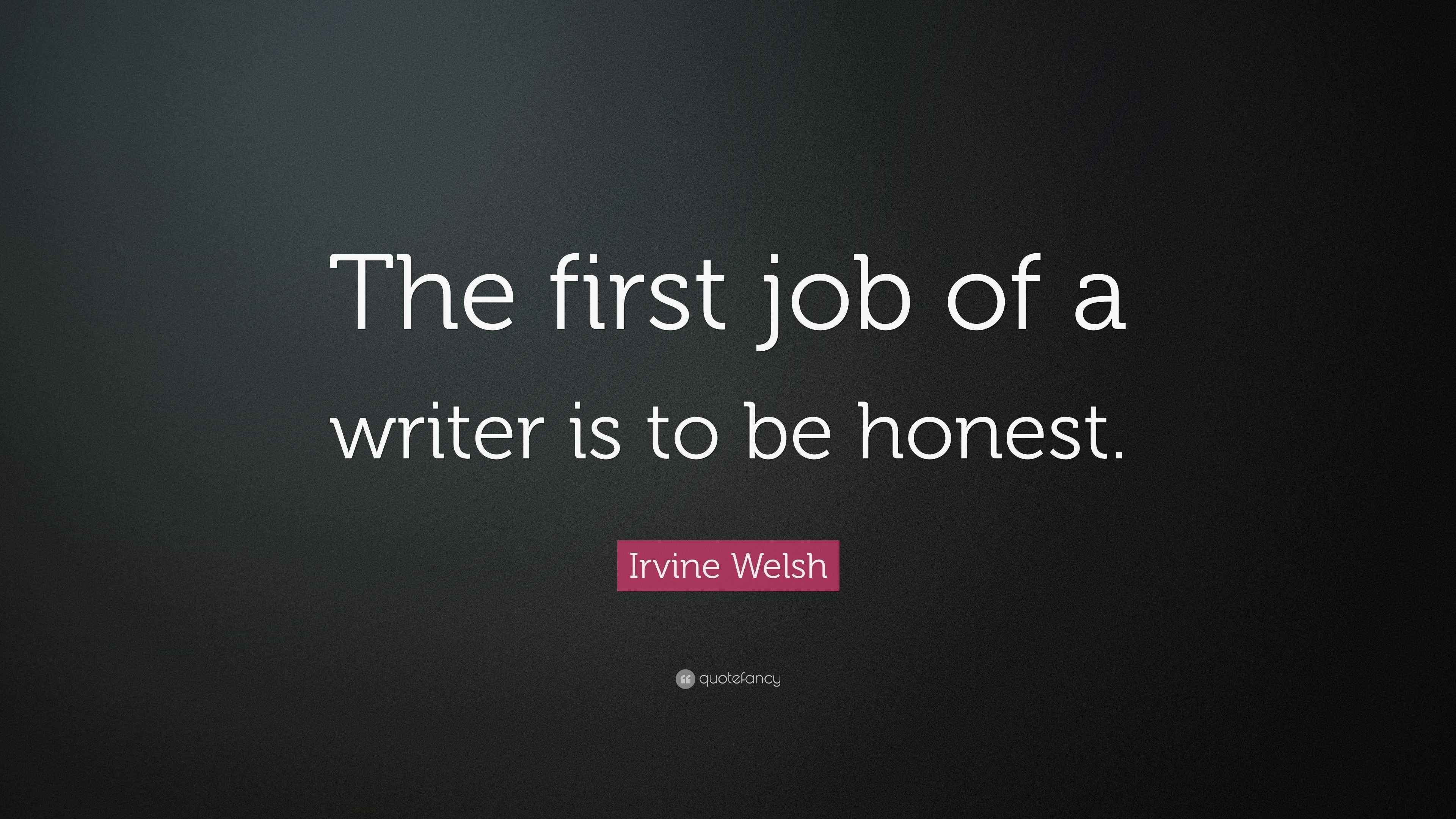 Irvine Welsh Quote: “The first job of a writer is to be honest.”