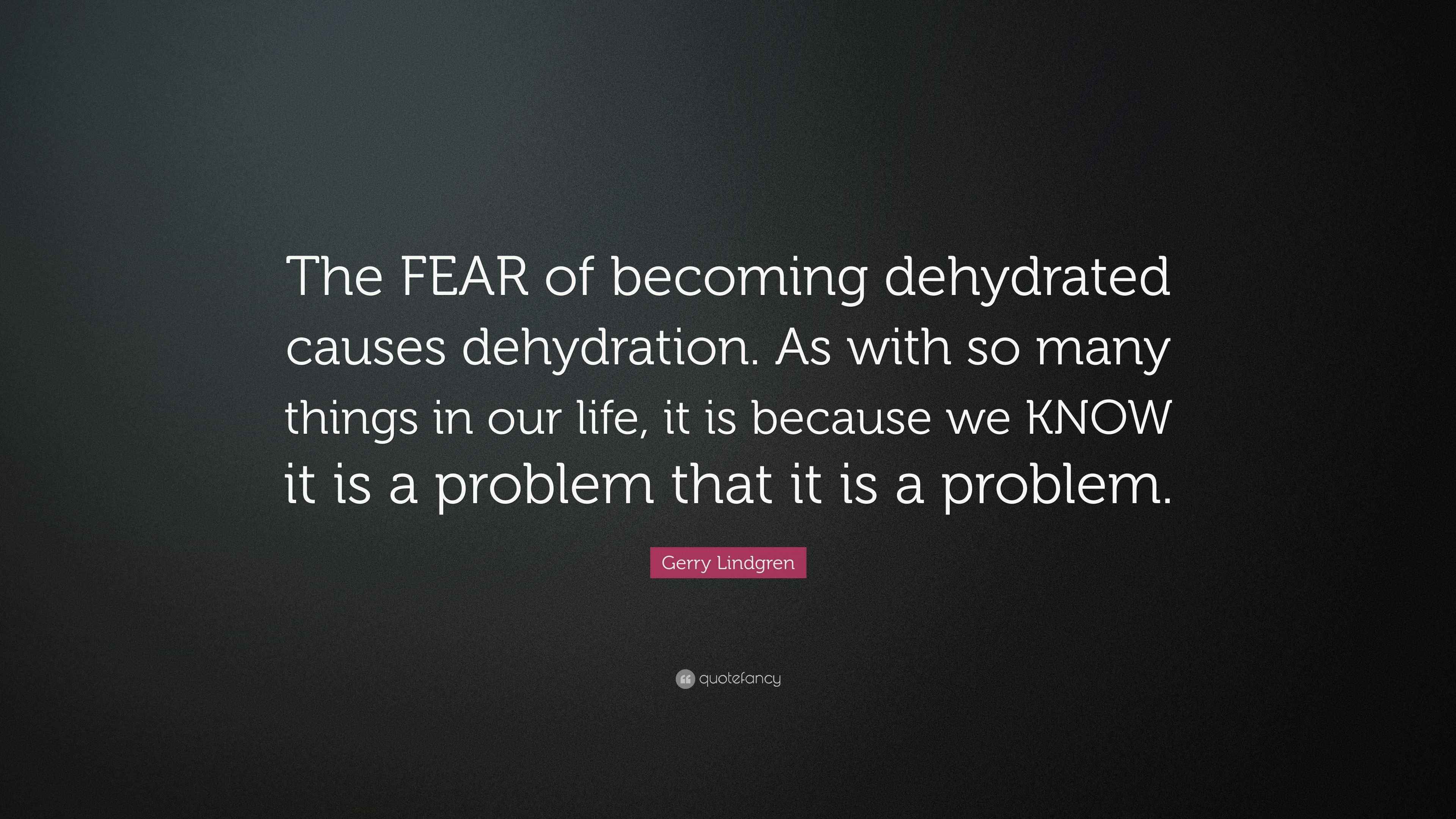Gerry Lindgren Quote: “The FEAR of becoming dehydrated causes ...