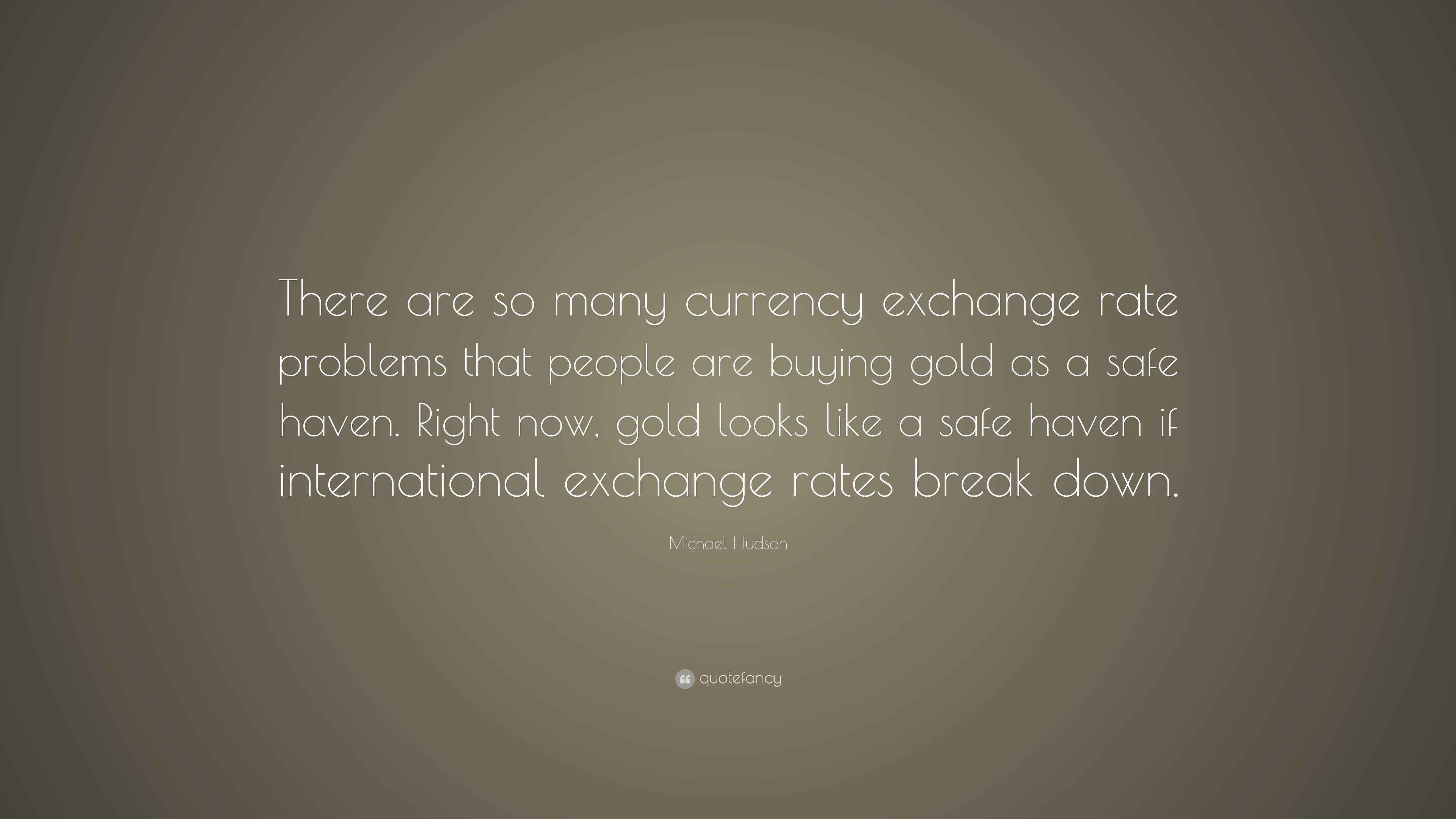 Michael Hudson Quote: “There are so many currency exchange rate ...