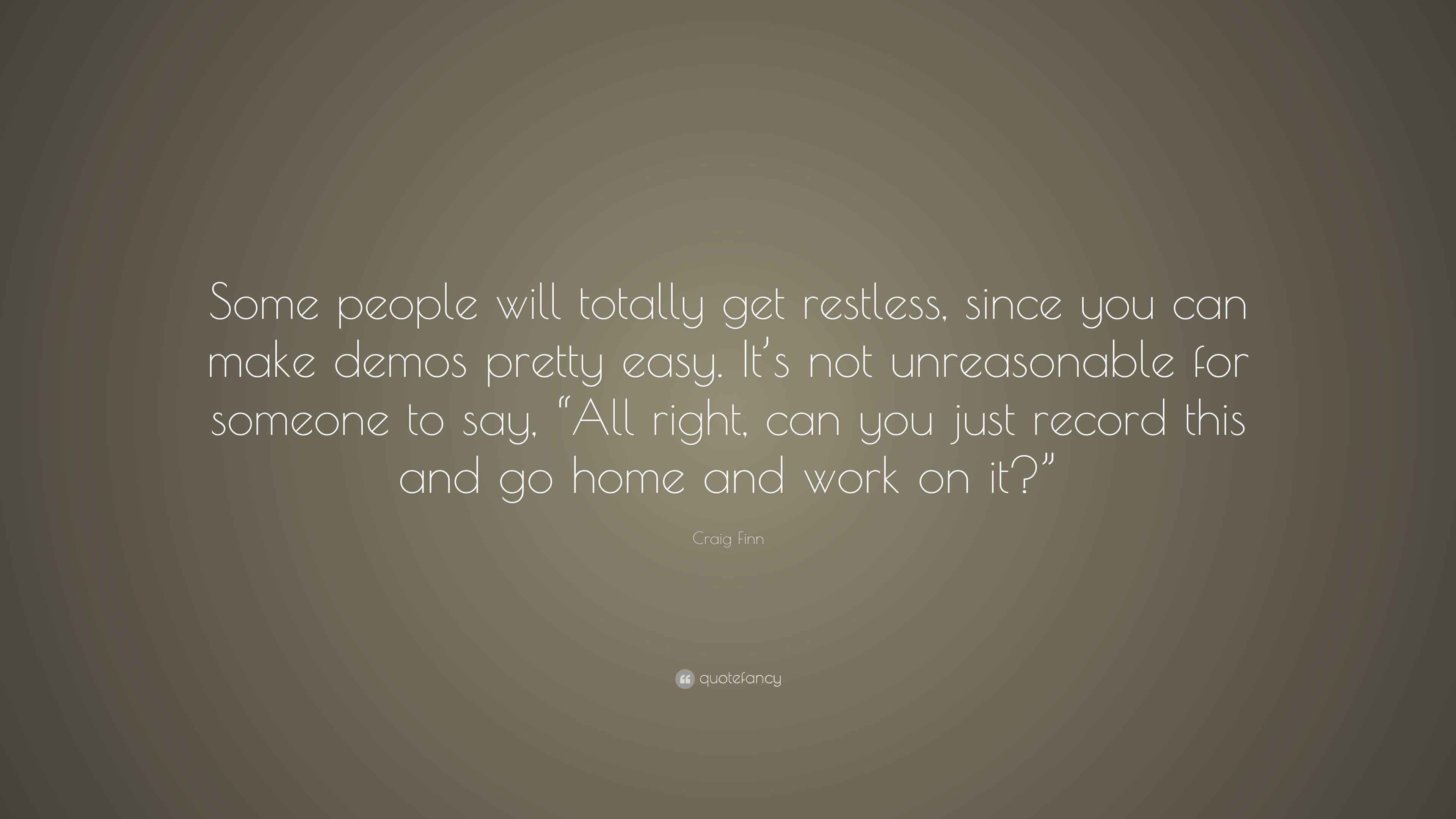 Craig Finn Quote: “Some people will totally get restless, since you can ...