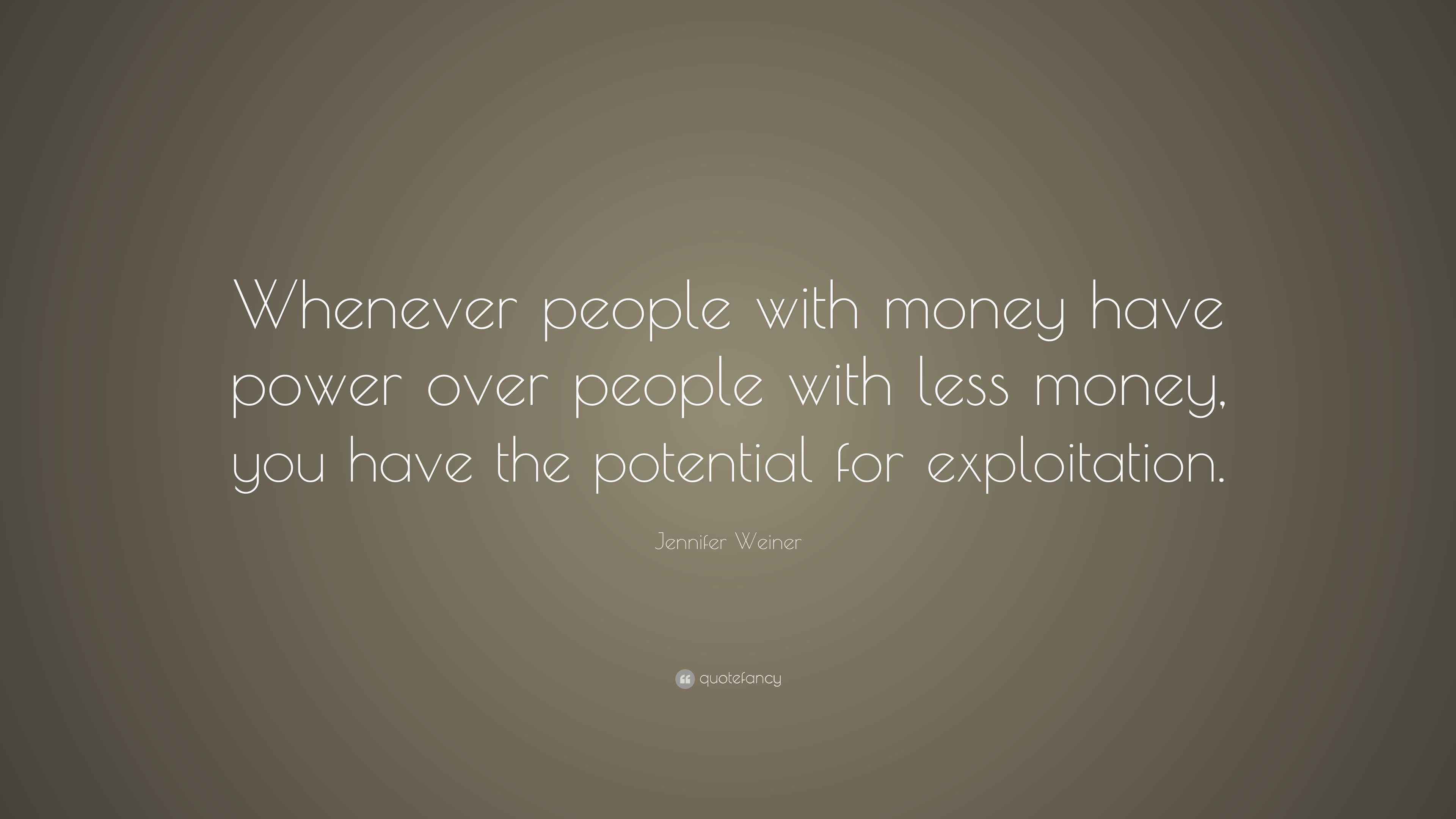 Jennifer Weiner Quote: “Whenever people with money have power over ...
