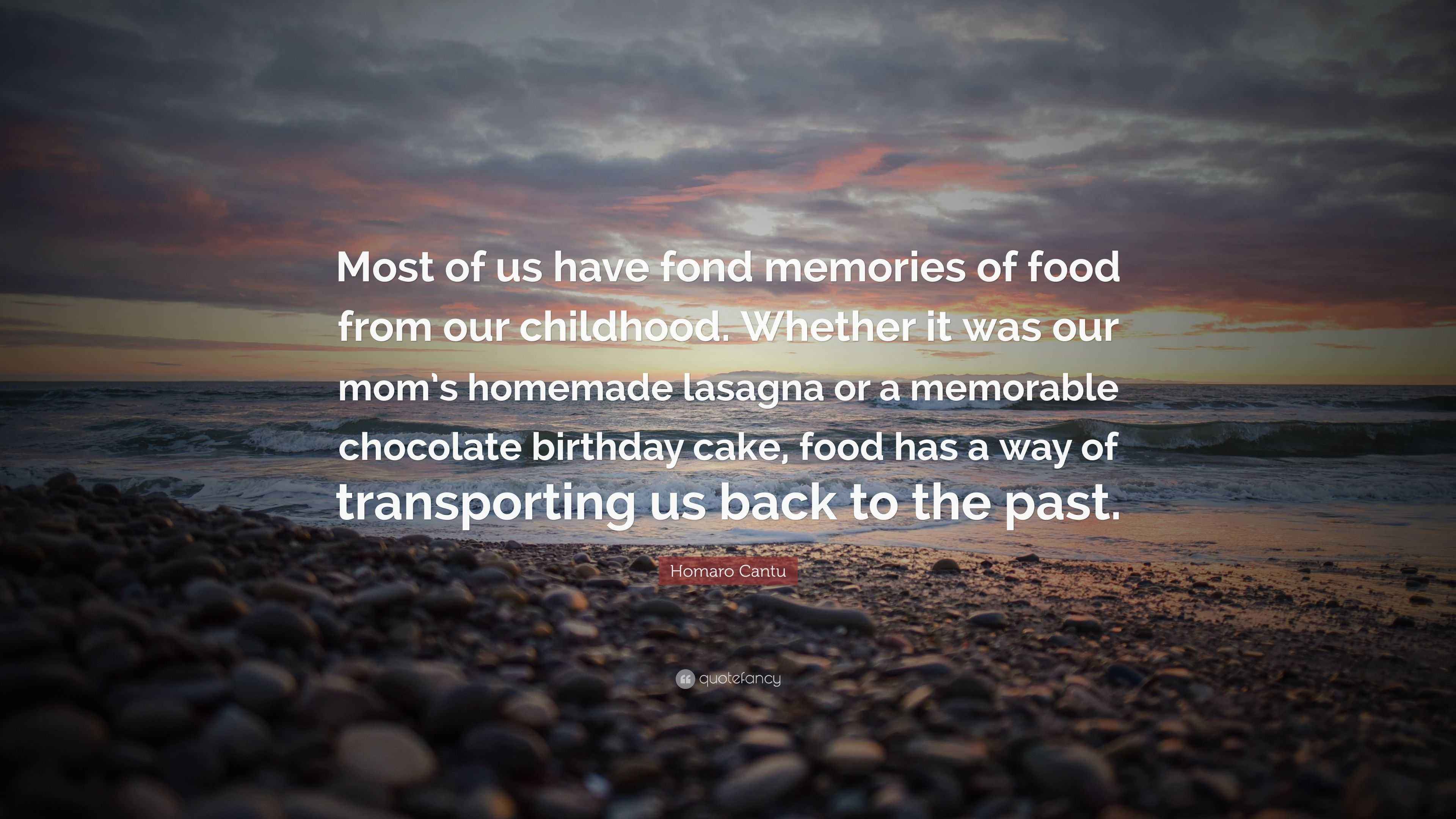 Homaro Cantu Quote: “Most of us have fond memories of food from our ...