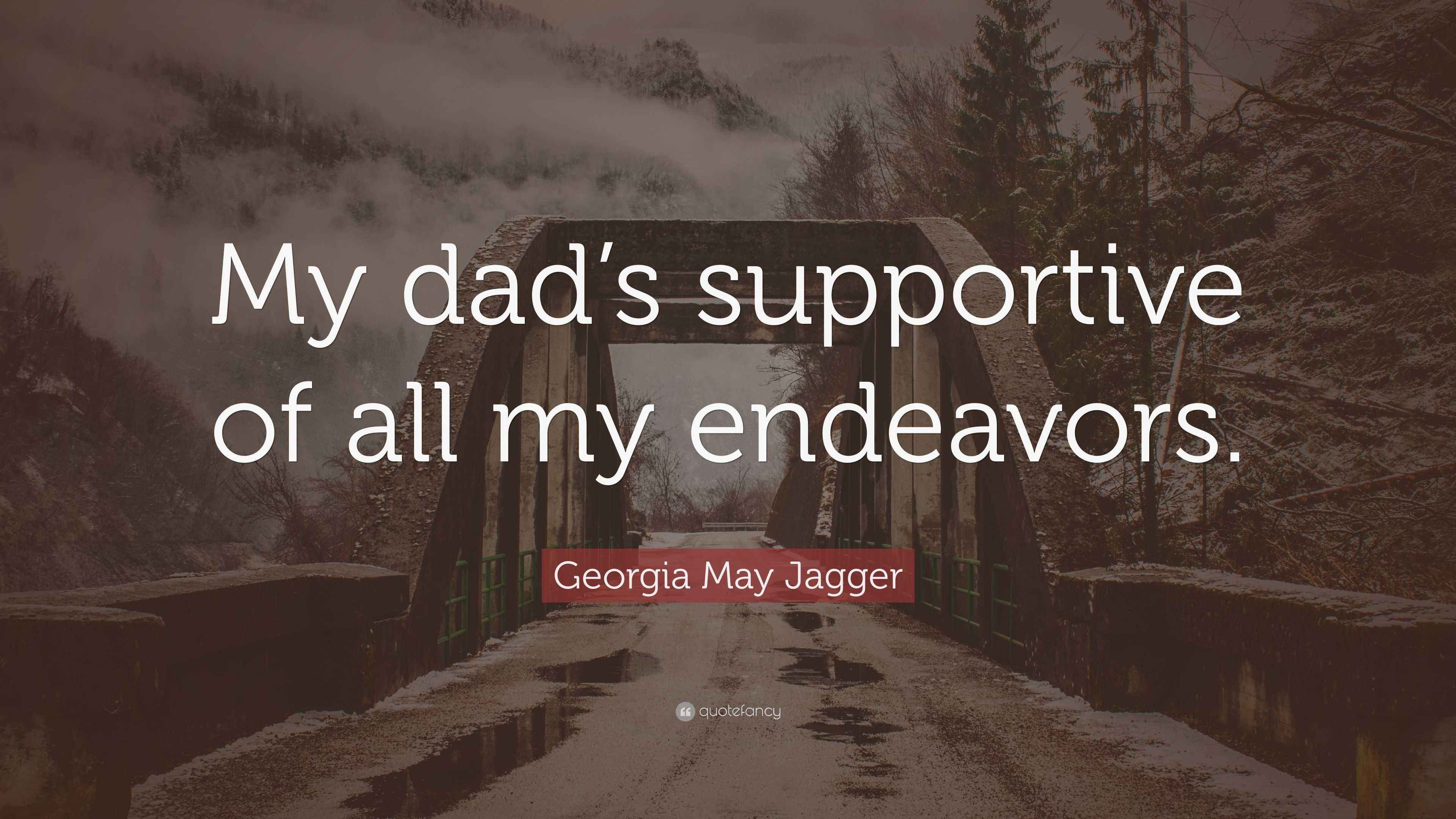 Georgia May Jagger Quote: “My dad’s supportive of all my endeavors.”