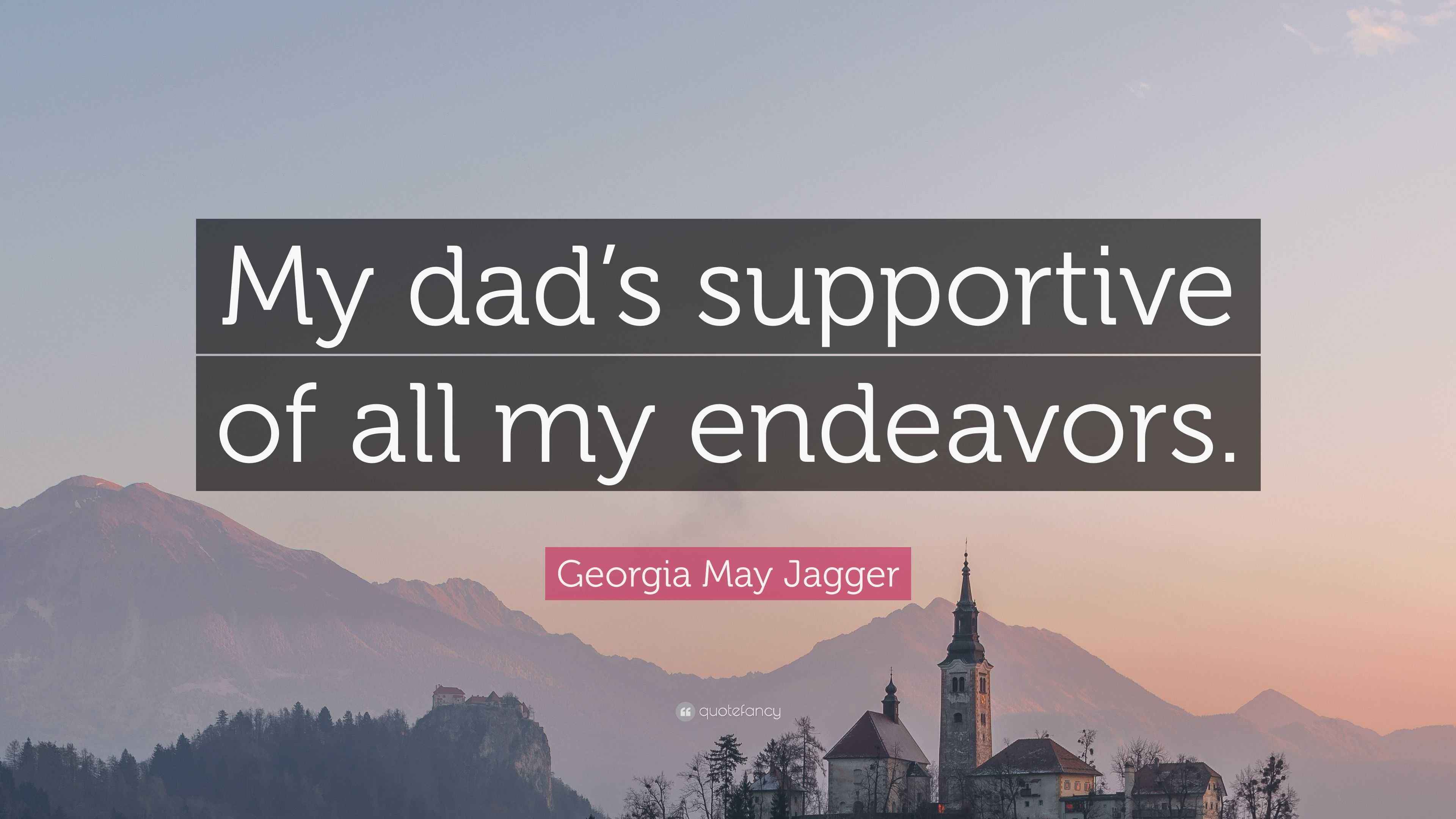 Georgia May Jagger Quote: “My dad’s supportive of all my endeavors.”