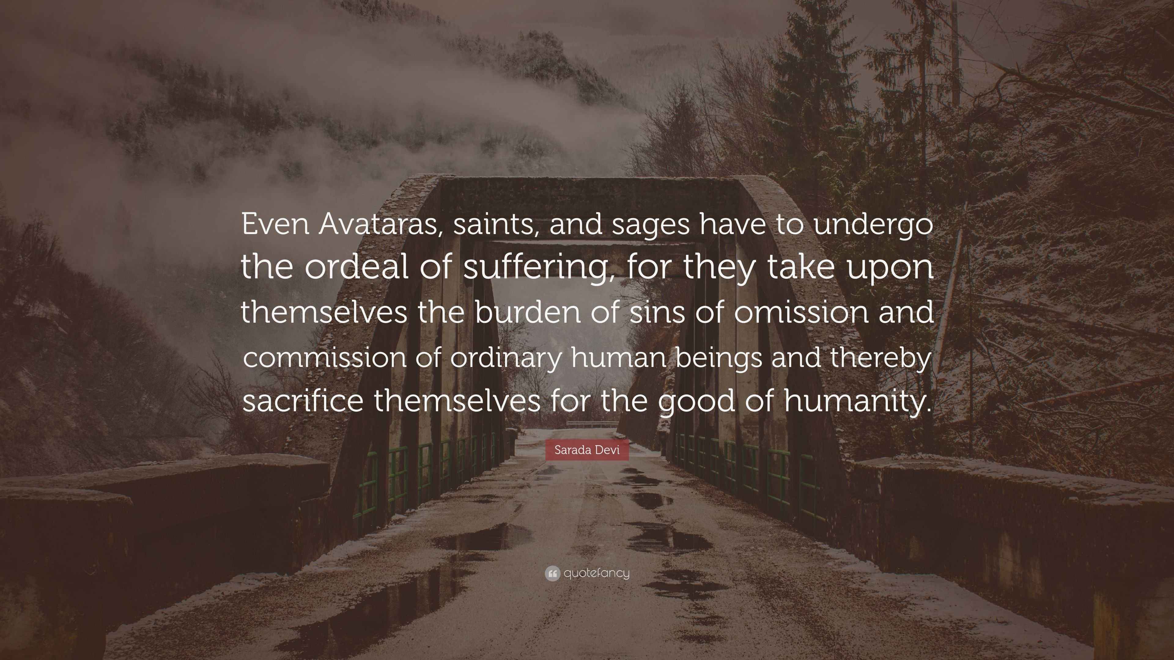 Sarada Devi Quote: “Even Avataras, saints, and sages have to undergo ...