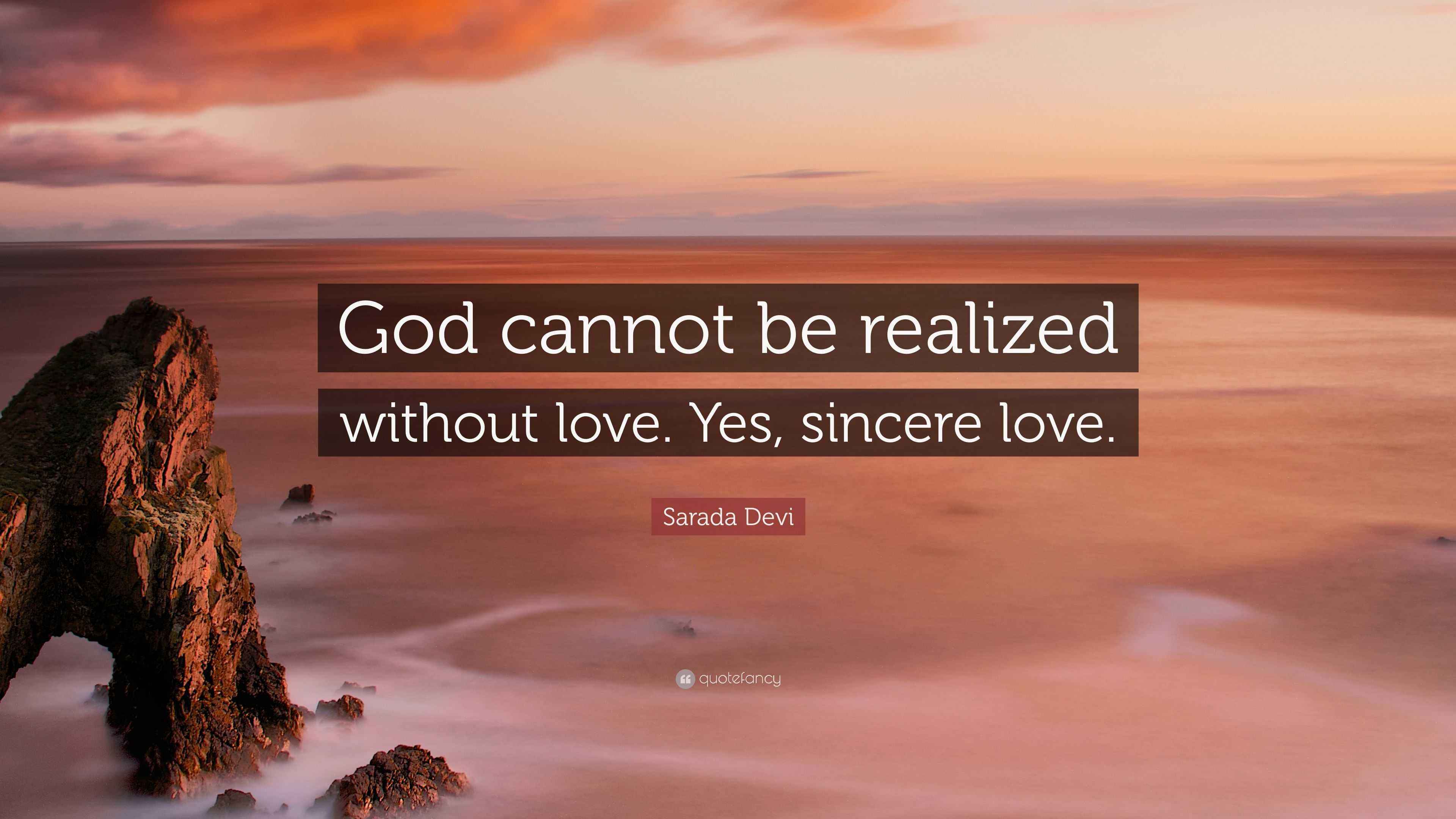 Sarada Devi Quote: “God cannot be realized without love. Yes, sincere ...