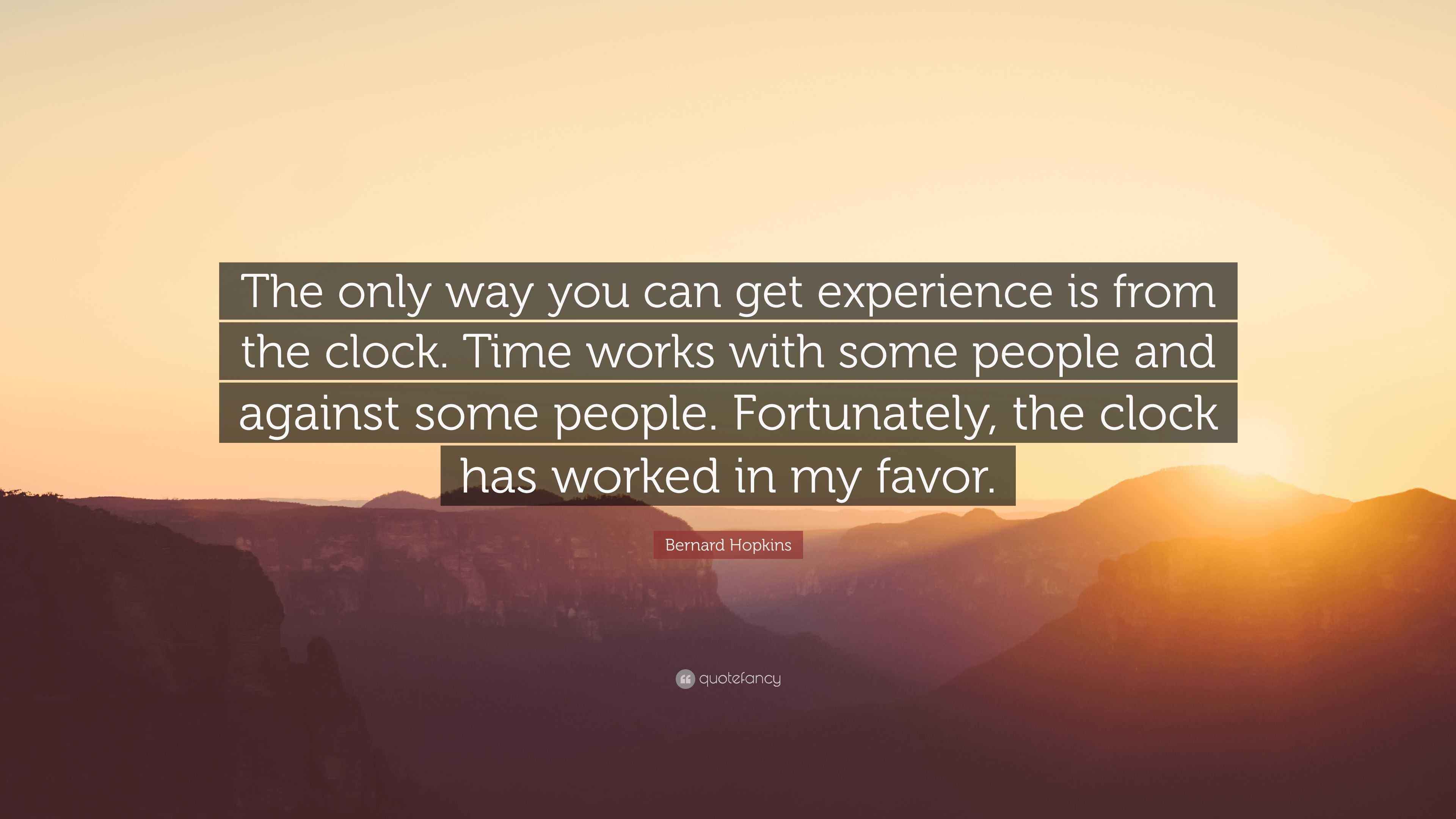 Bernard Hopkins Quote: “The only way you can get experience is from the ...