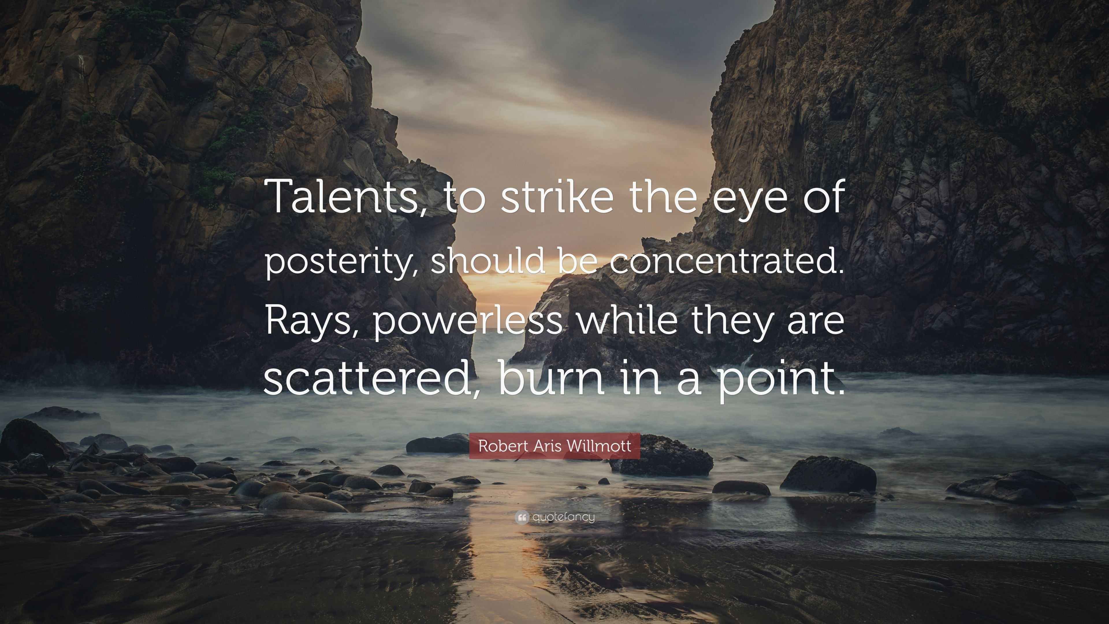 Robert Aris Willmott Quote: “Talents, to strike the eye of posterity ...