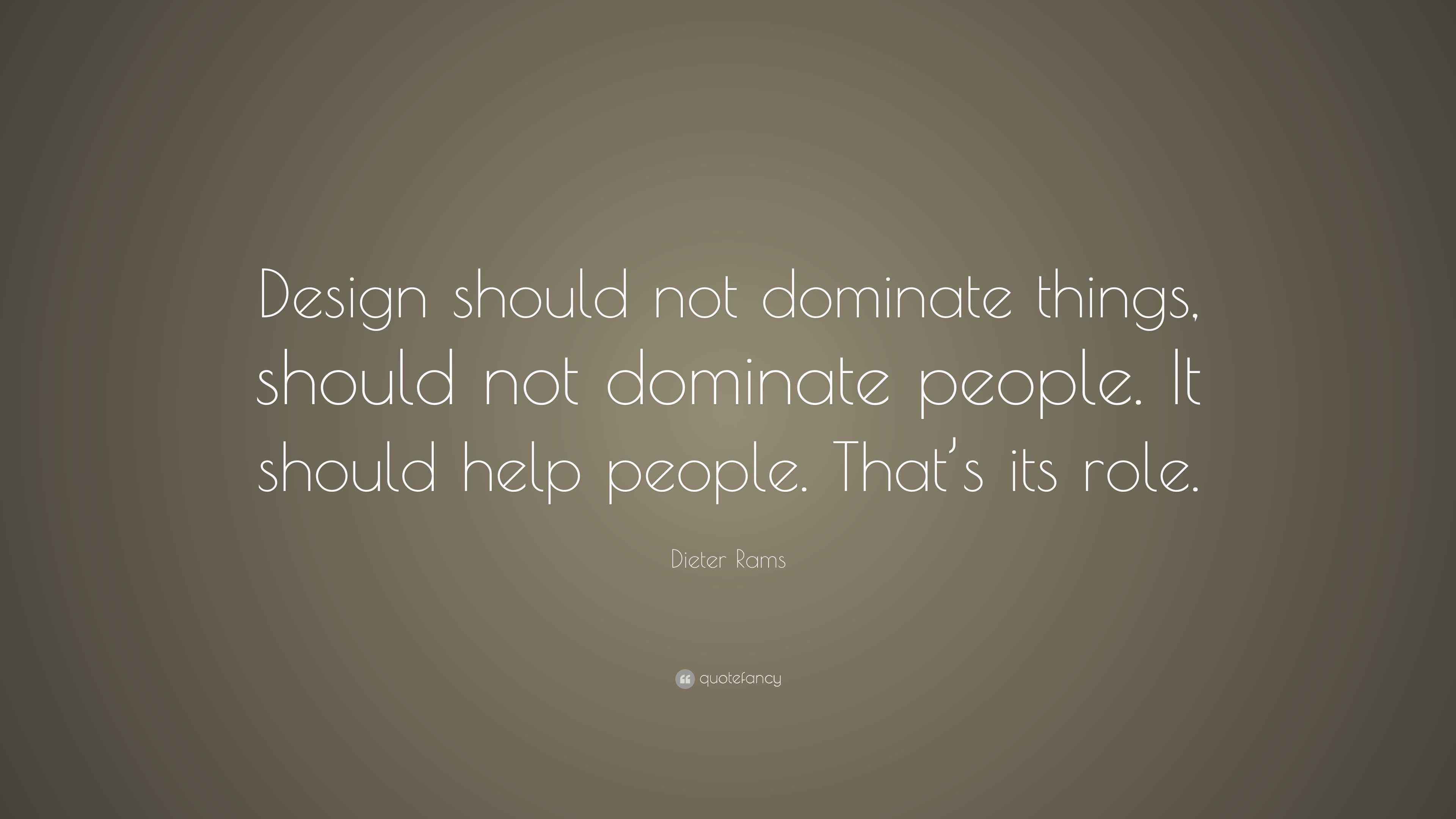 Dieter Rams Quote: “Design should not dominate things, should not ...