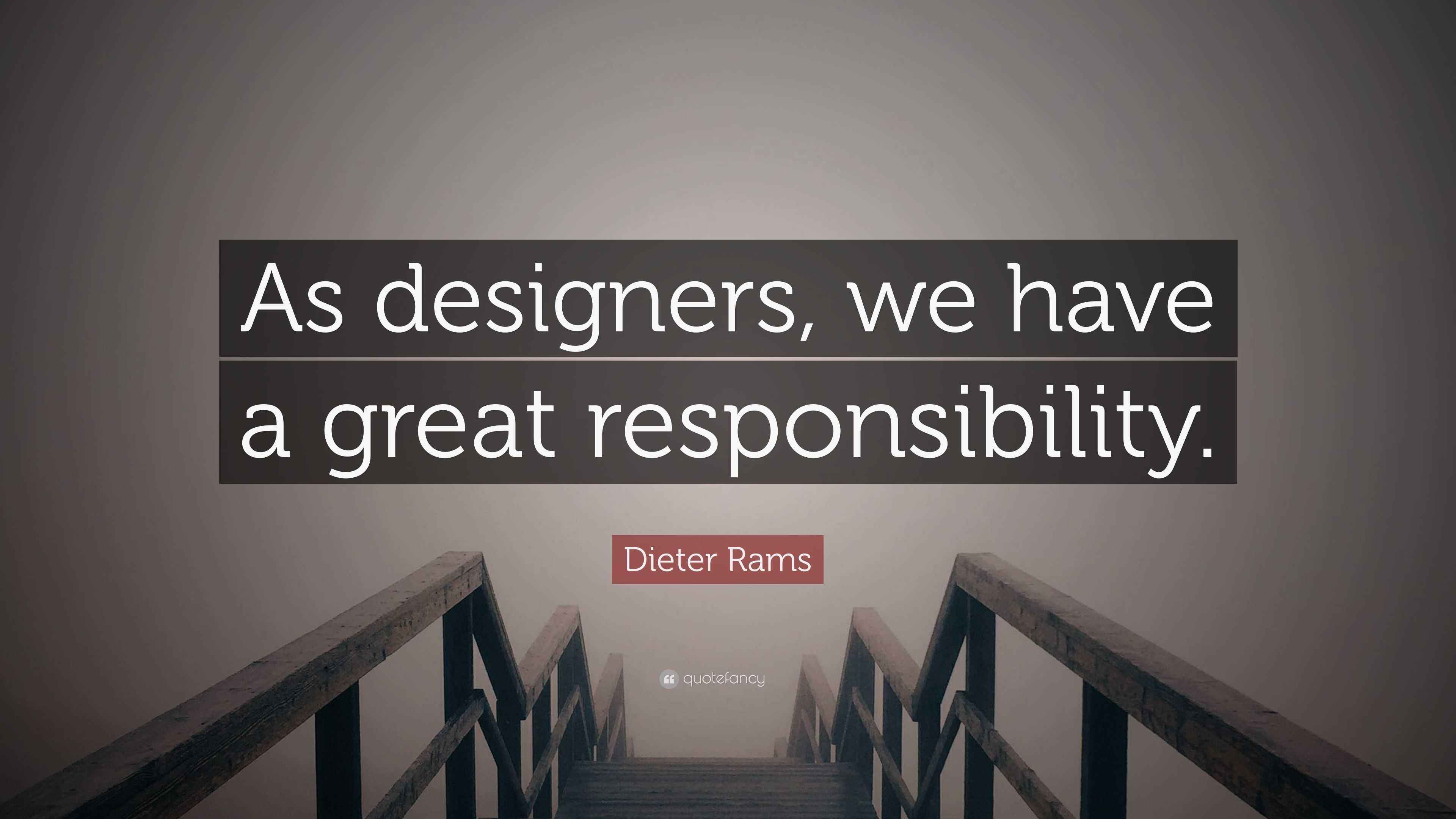 Dieter Rams Quote: “As designers, we have a great responsibility.”