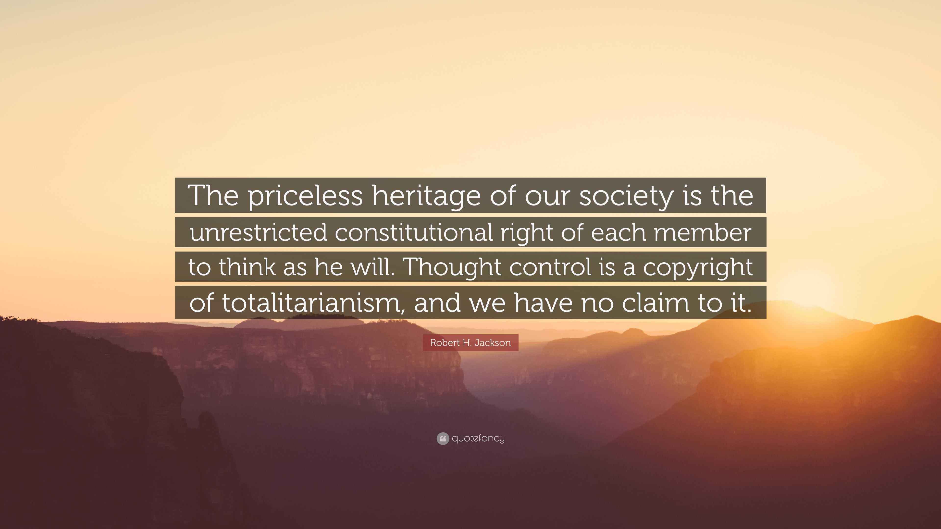 Robert H. Jackson Quote: “The priceless heritage of our society is the ...