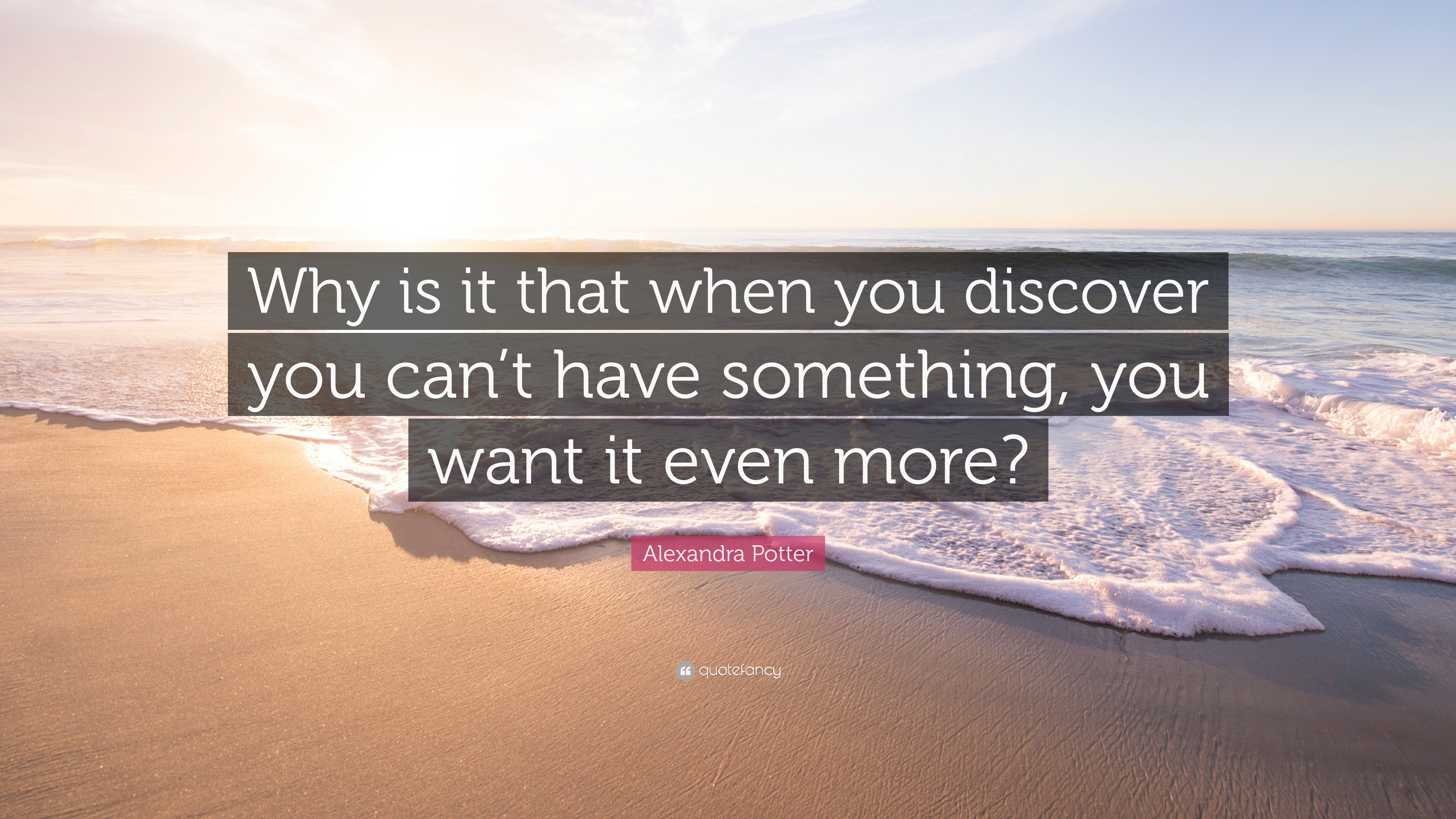 Alexandra Potter Quote: “Why is it that when you discover you can’t ...