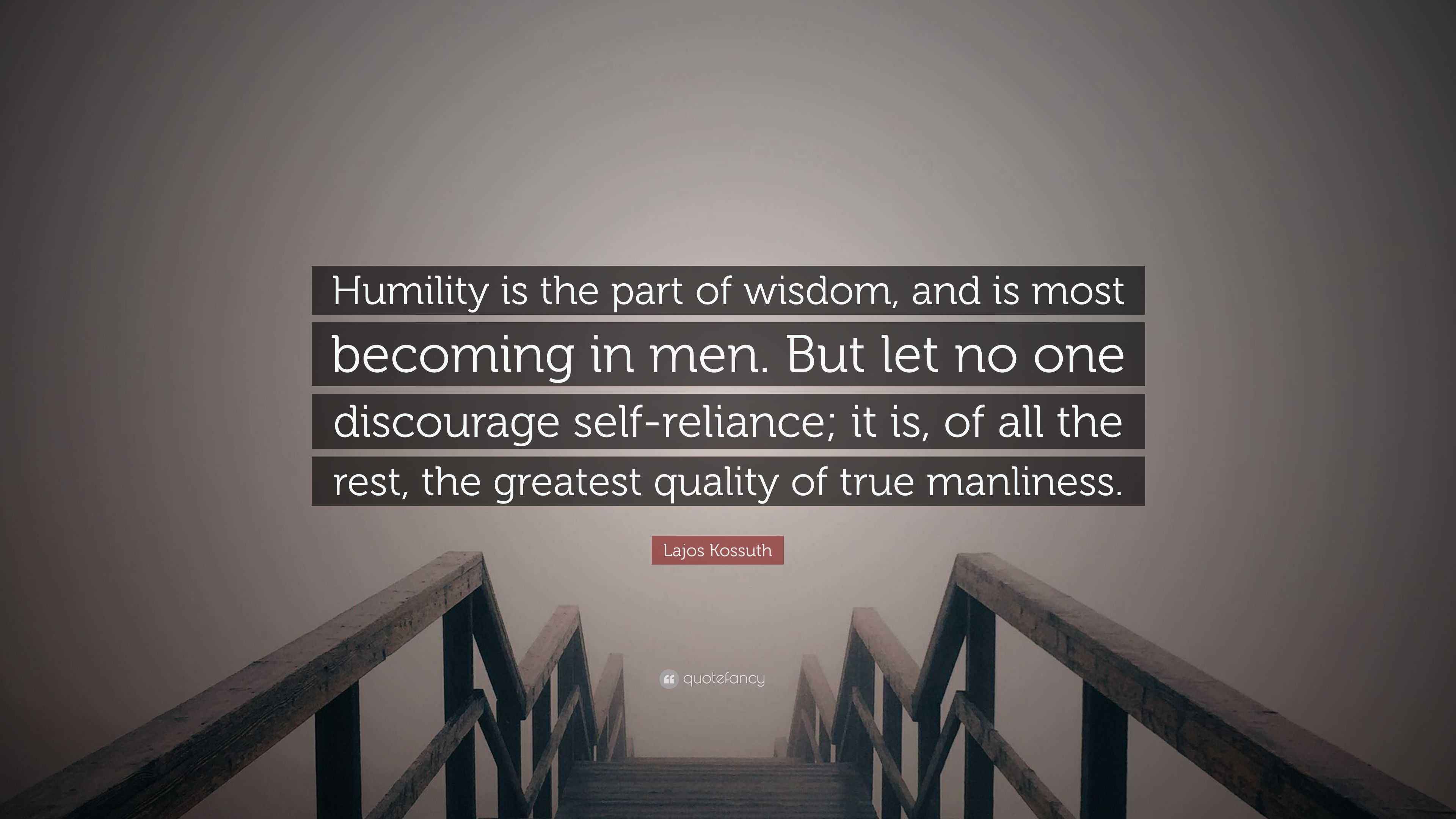 Lajos Kossuth Quote: “Humility is the part of wisdom, and is most ...