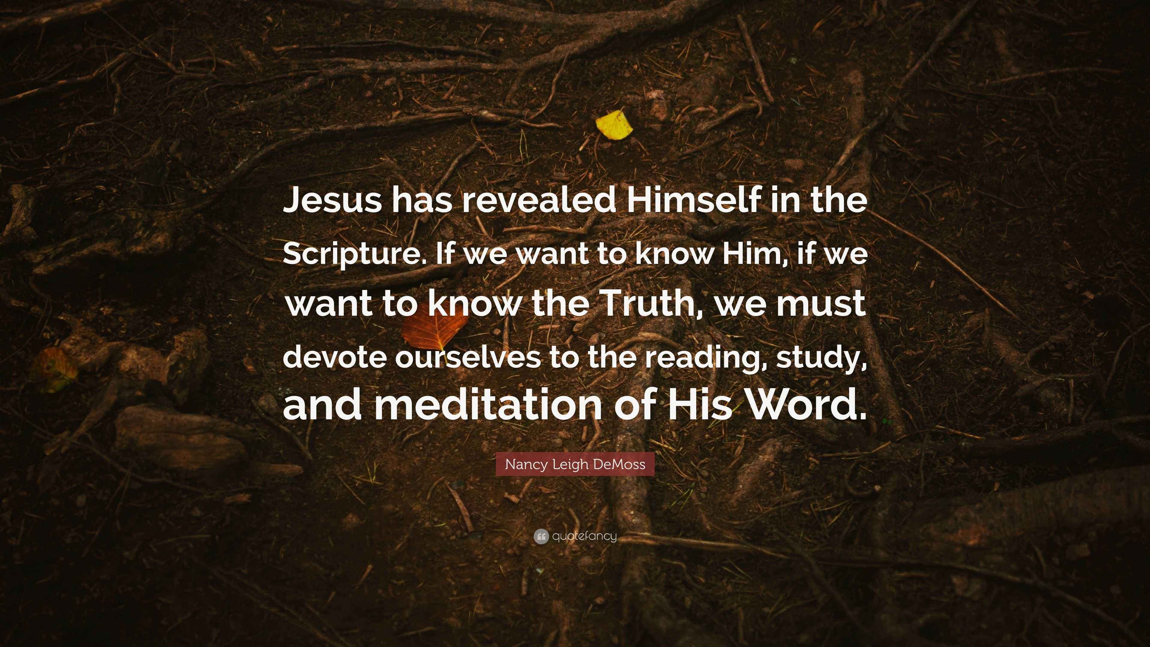 Nancy Leigh DeMoss Quote: “Jesus has revealed Himself in the Scripture ...