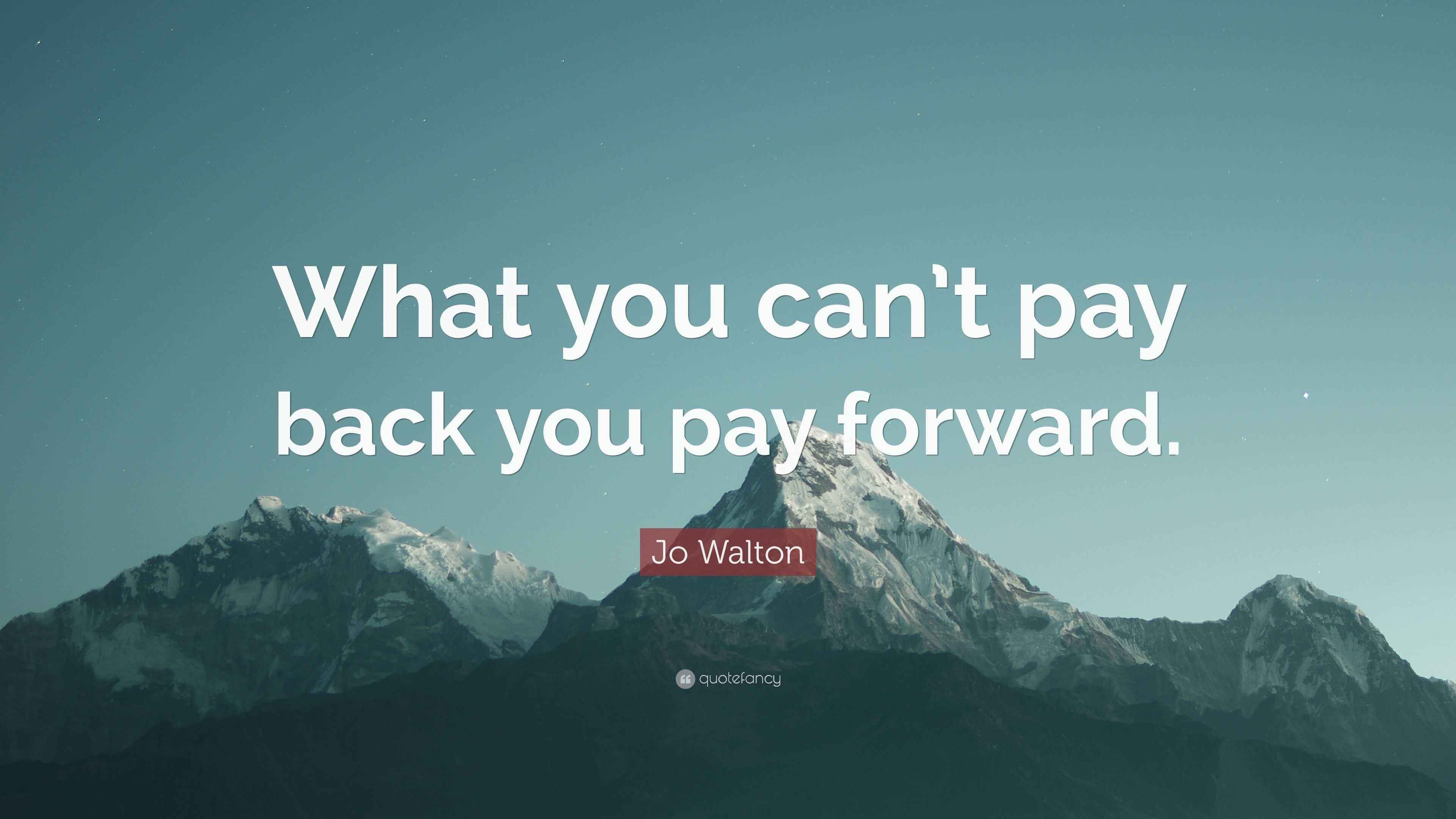 Jo Walton Quote: “What you can’t pay back you pay forward.”