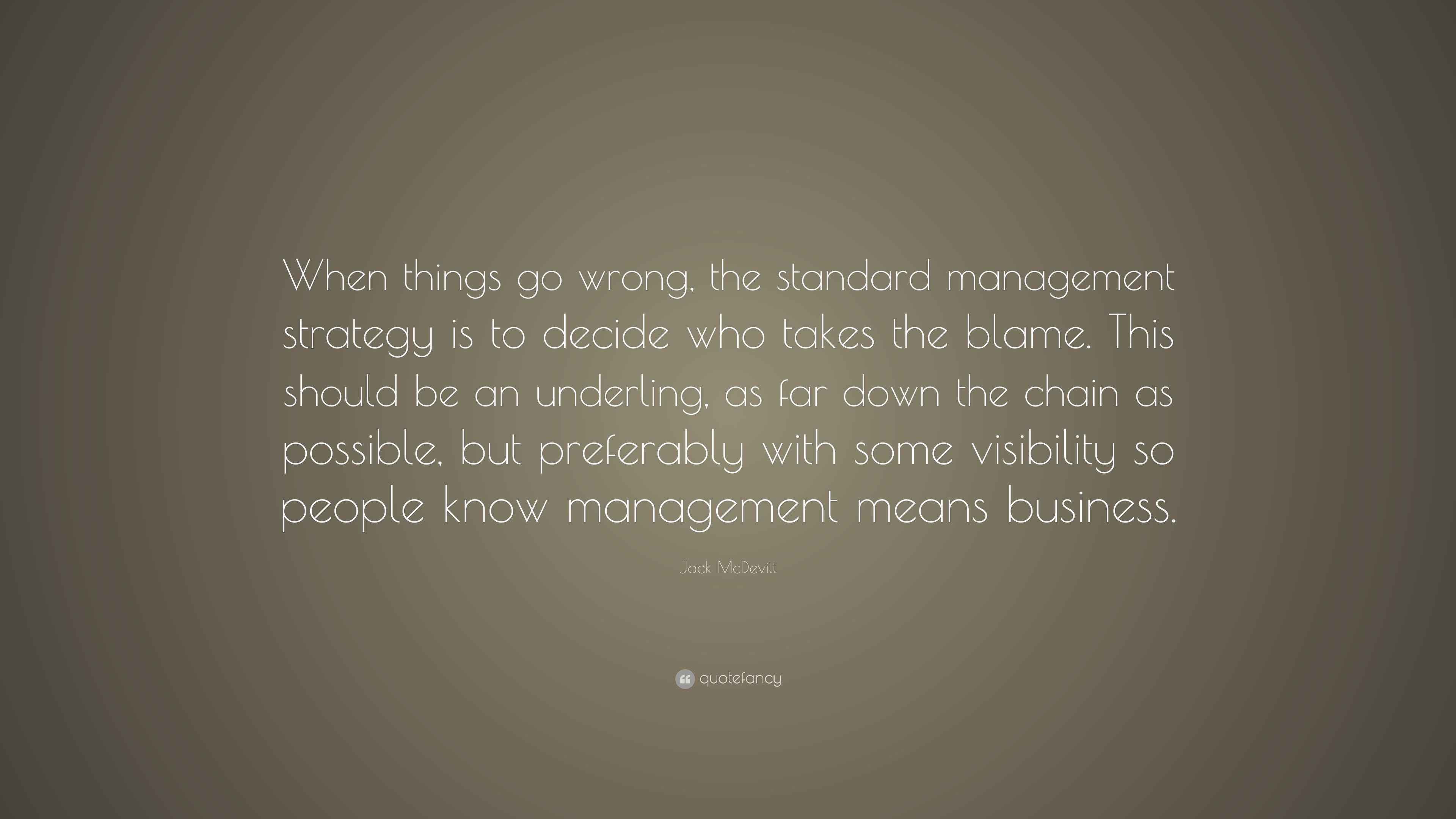Jack McDevitt Quote: “When things go wrong, the standard management ...
