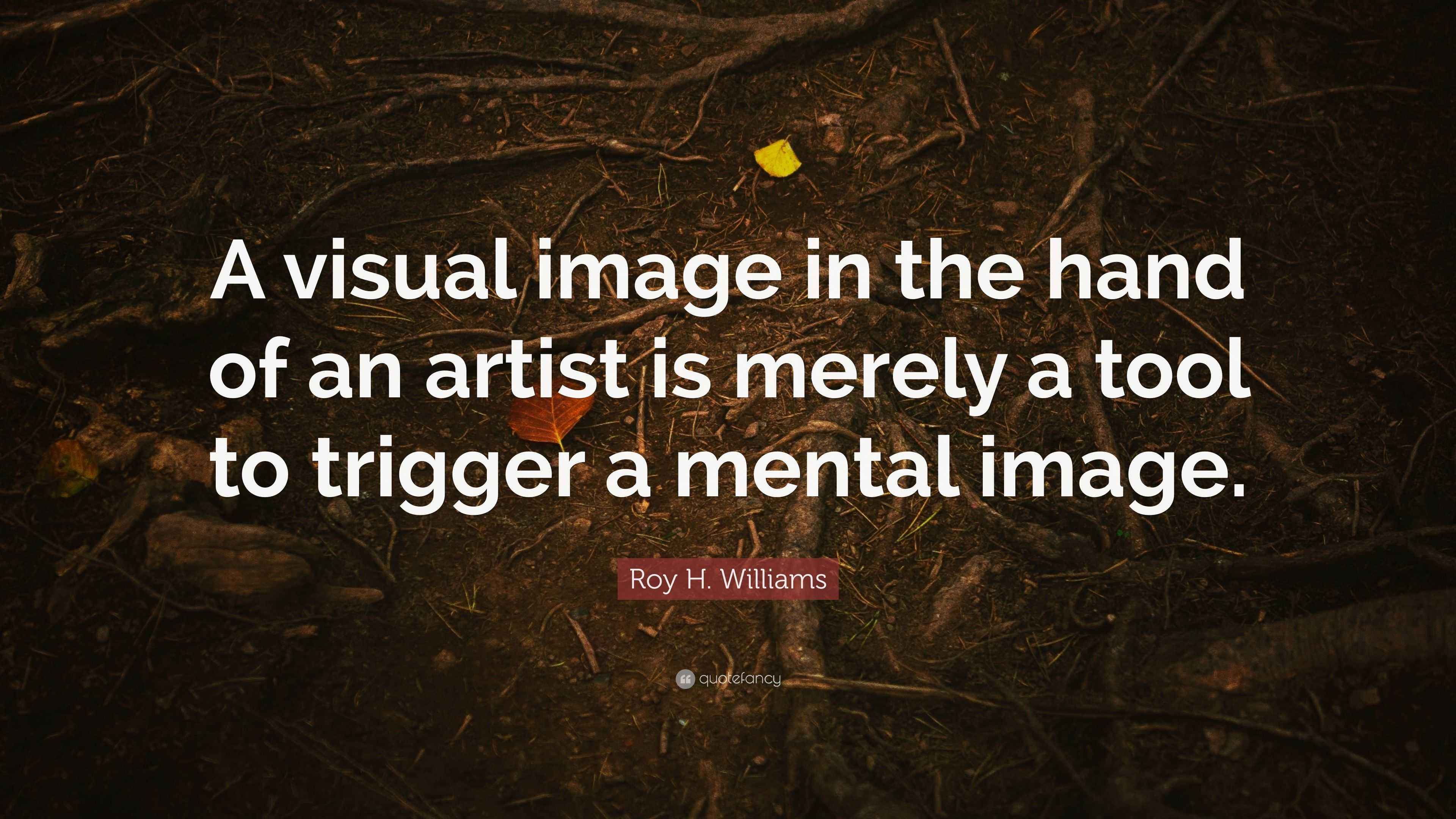 Roy H. Williams Quote: “A visual image in the hand of an artist is ...