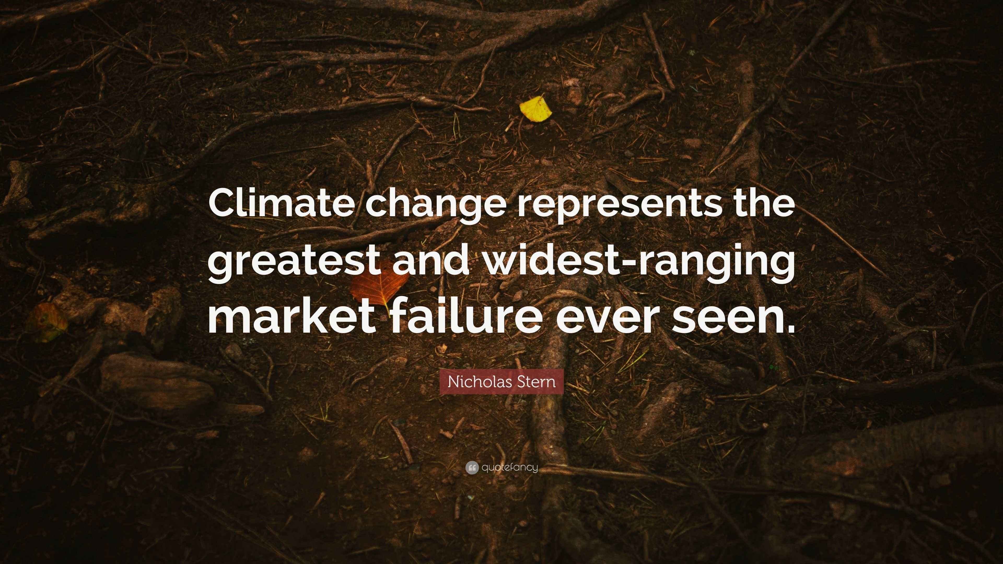 Nicholas Stern Quote: “Climate change represents the greatest and ...