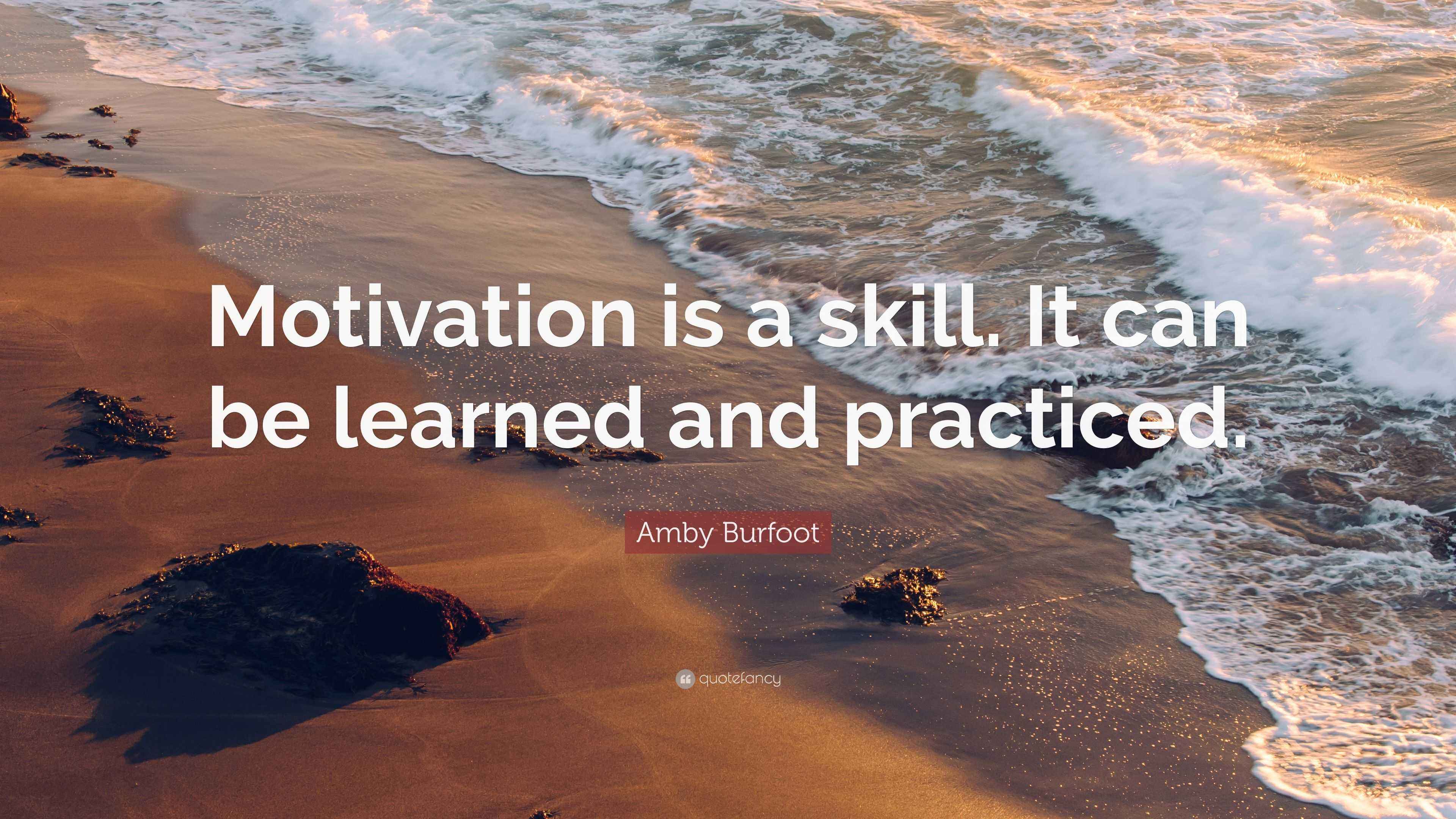 Amby Burfoot Quote: “Motivation is a skill. It can be learned and ...