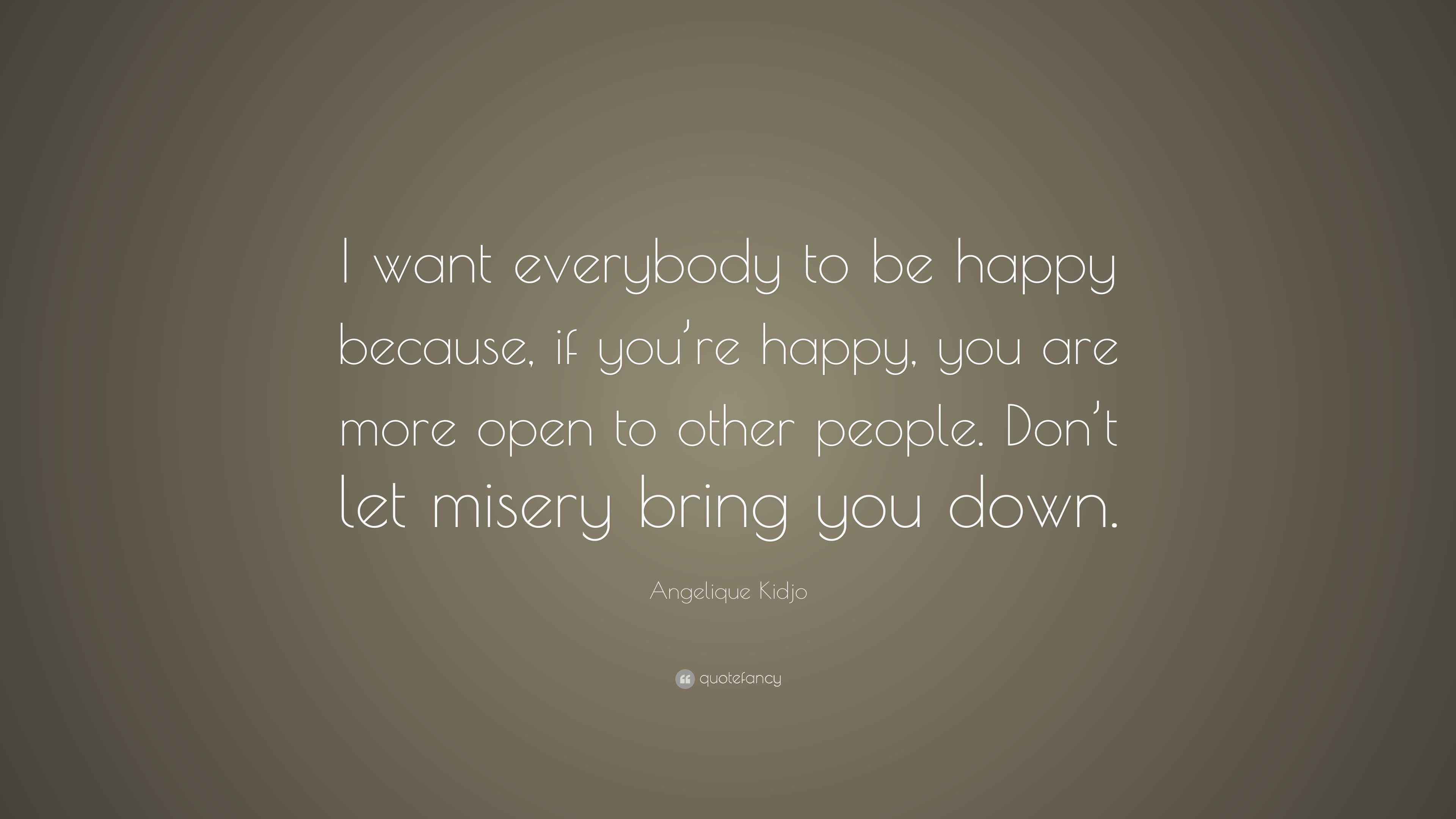 Angelique Kidjo Quote: “I want everybody to be happy because, if you’re ...