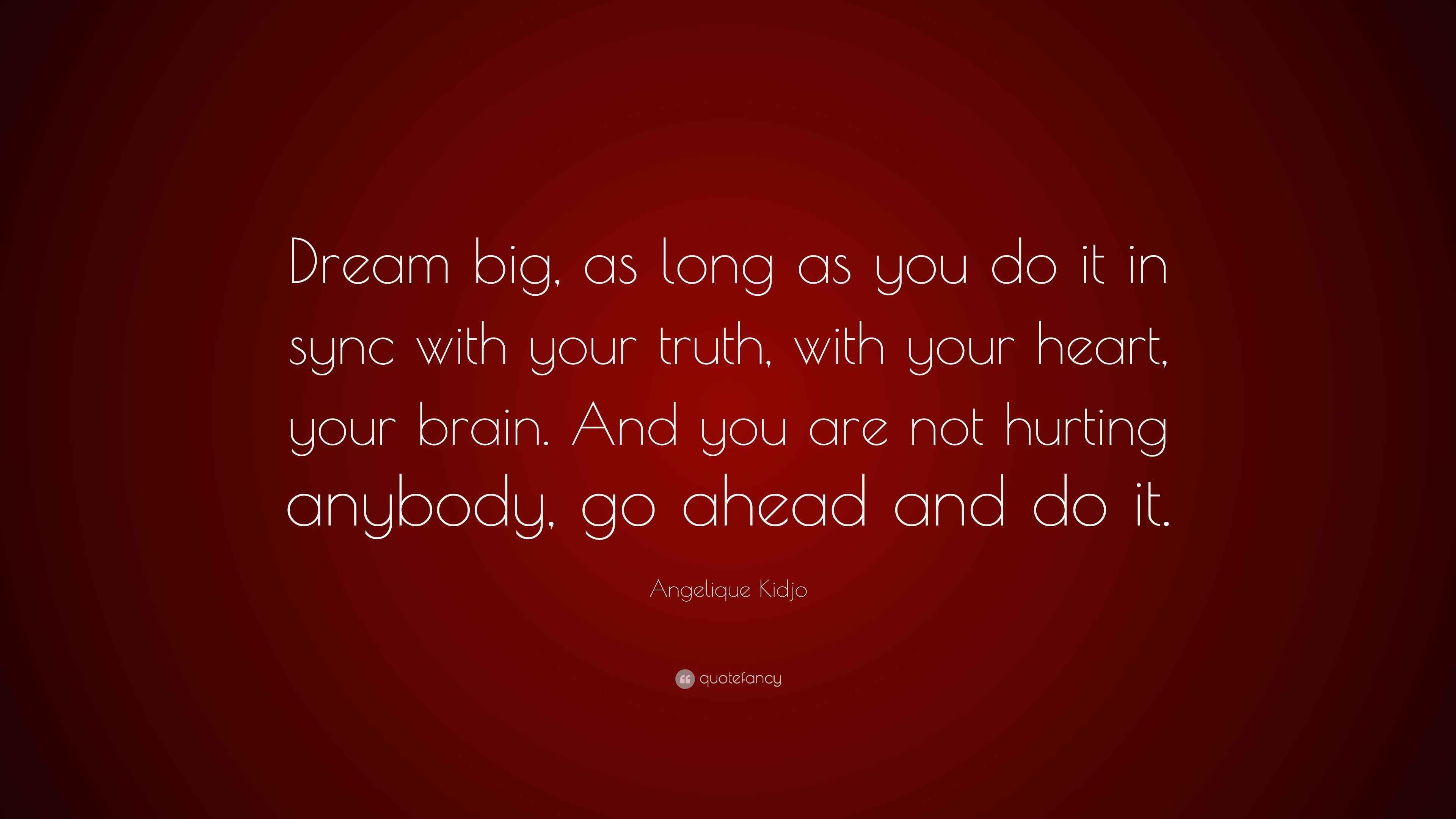 Angelique Kidjo Quote: “Dream big, as long as you do it in sync with ...