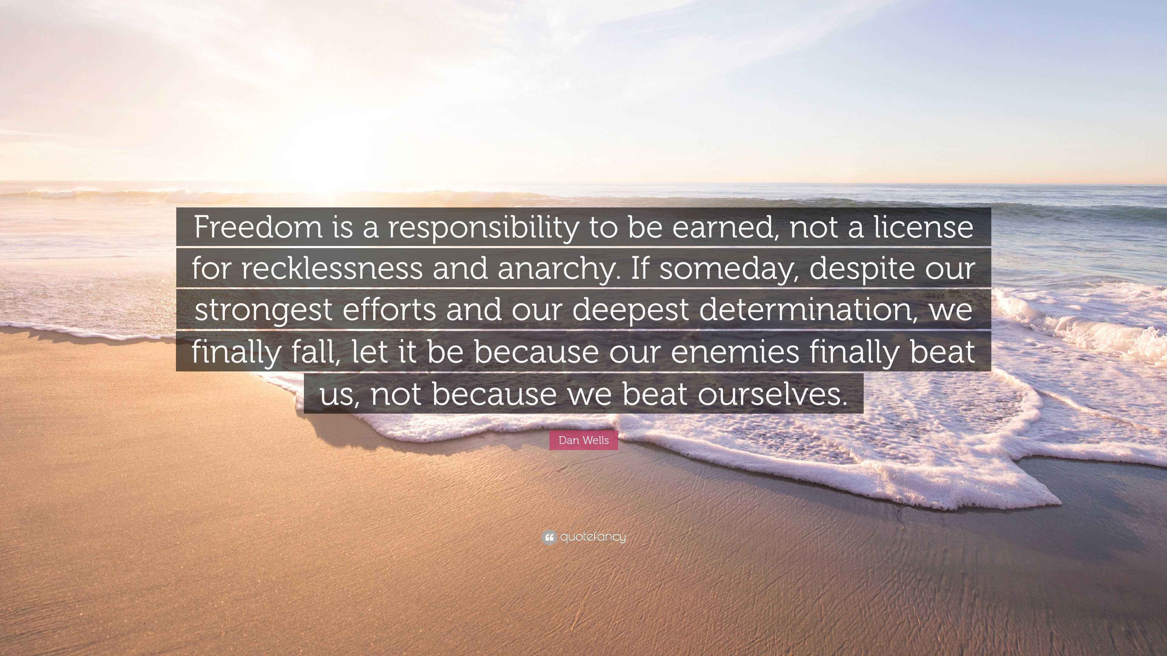 Dan Wells Quote: “Freedom is a responsibility to be earned, not a ...