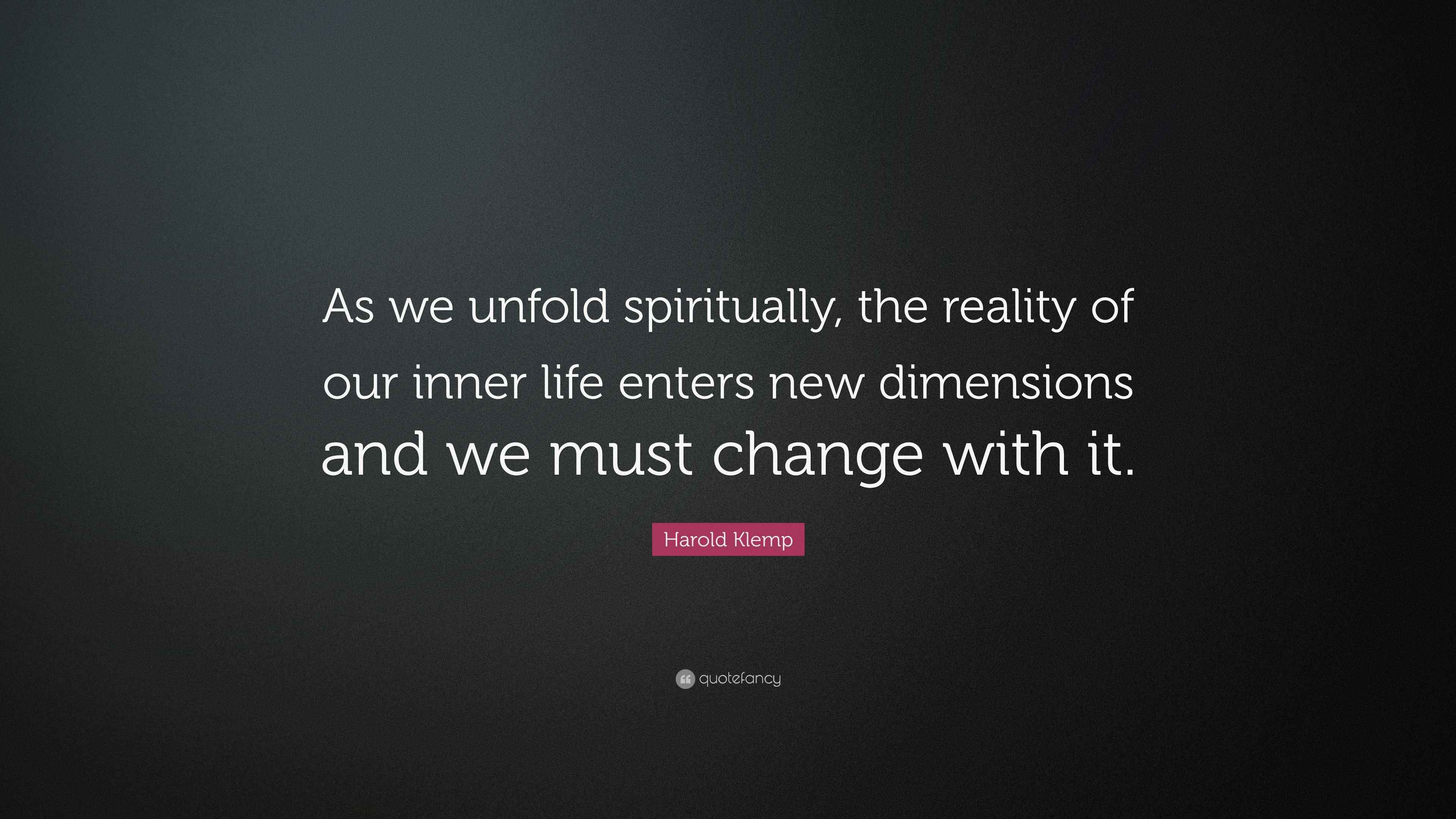 Harold Klemp Quote: “As we unfold spiritually, the reality of our inner ...