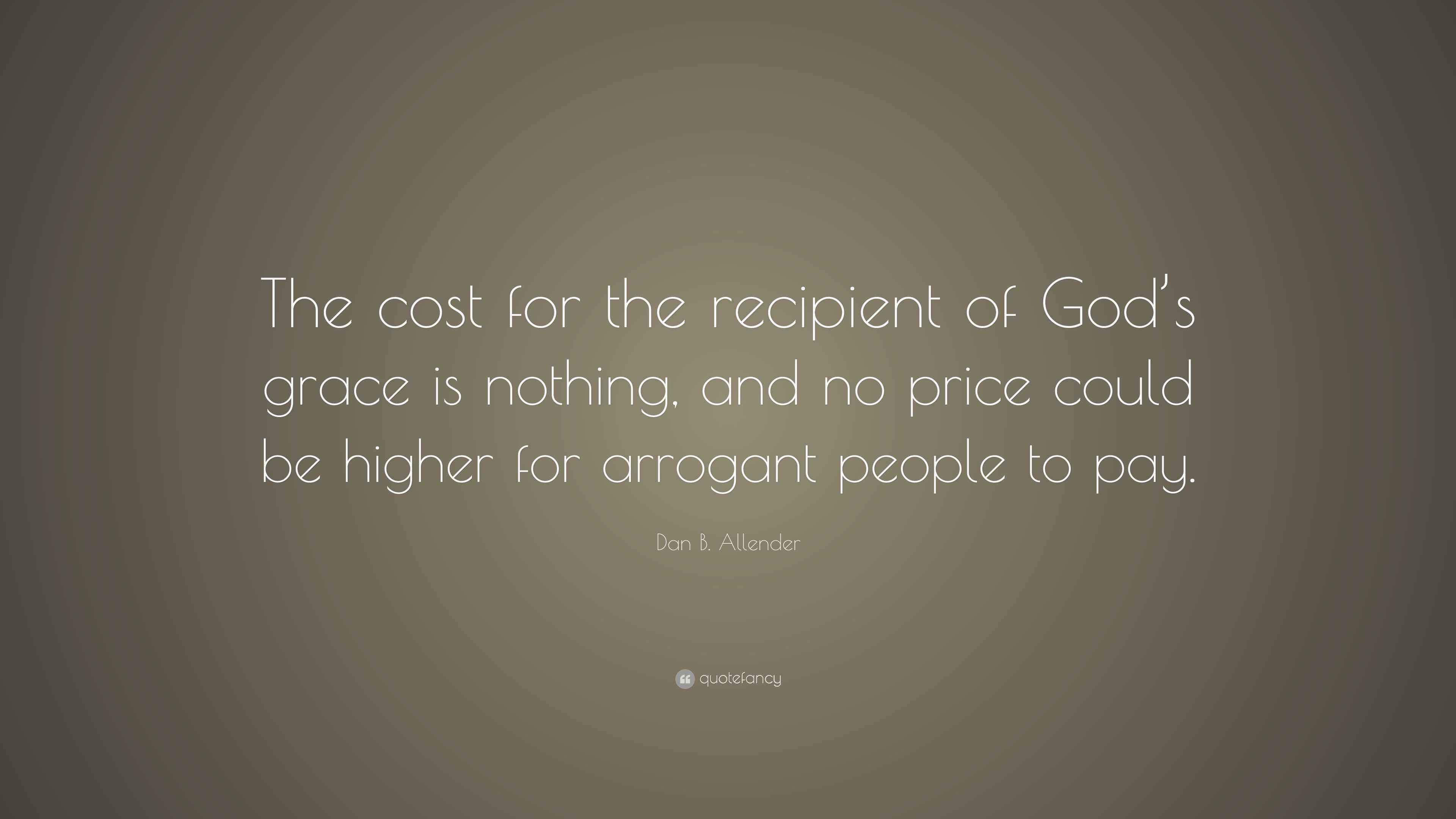 Dan B. Allender Quote: “The cost for the recipient of God’s grace is ...