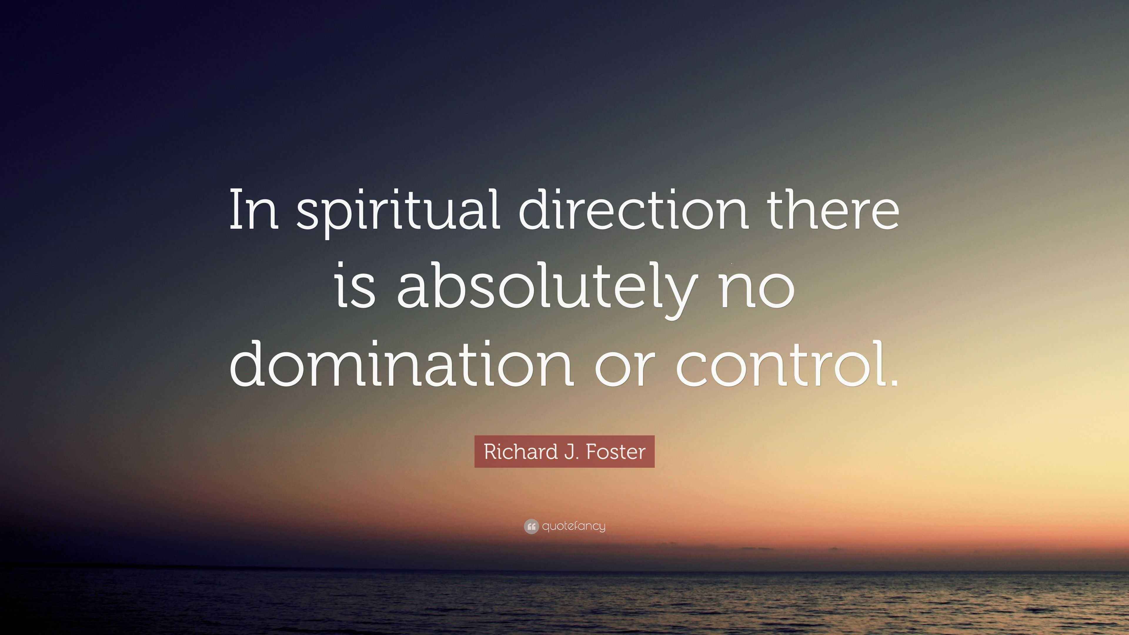 Richard J. Foster Quote: “In spiritual direction there is absolutely no ...