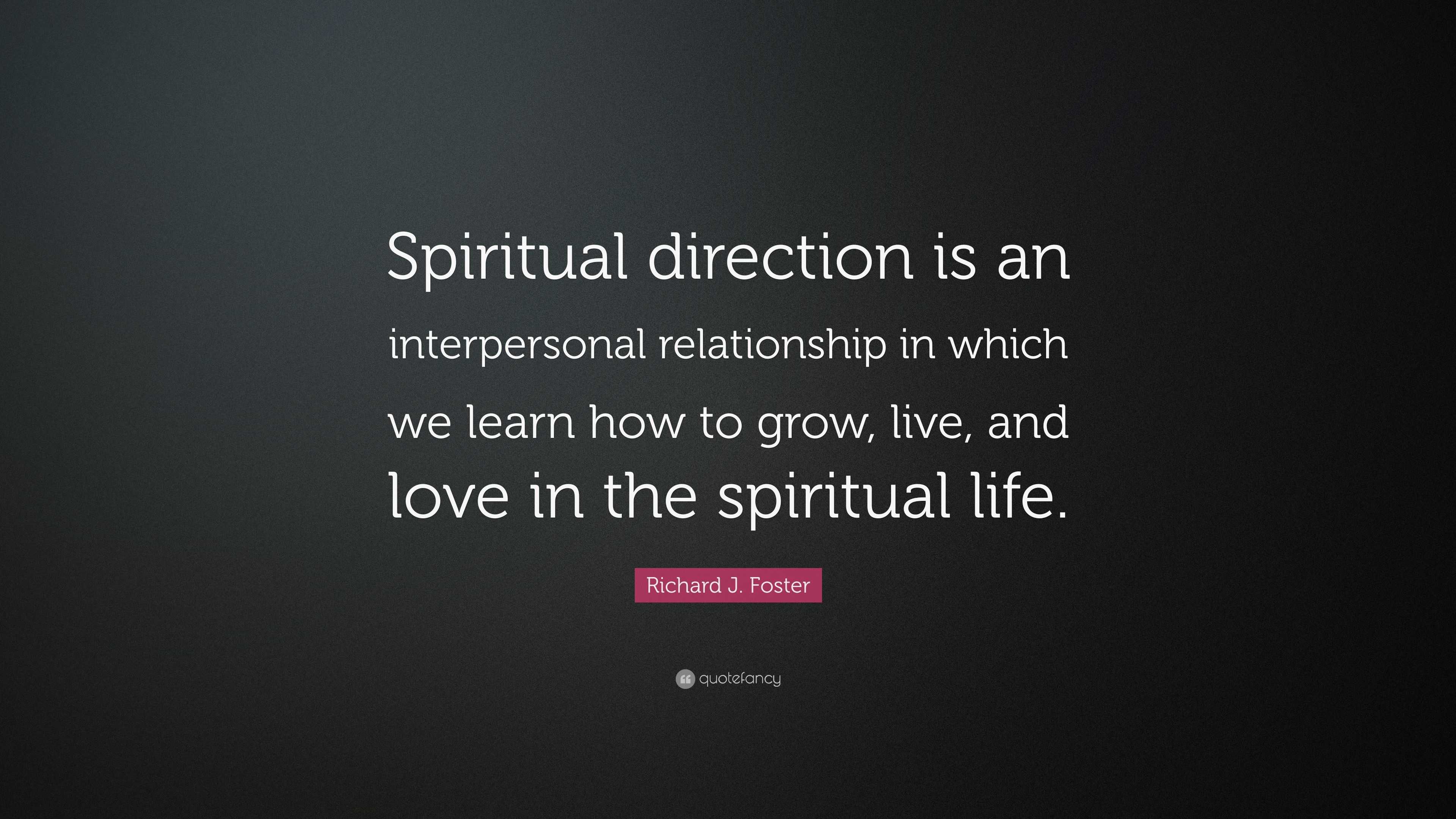 Richard J. Foster Quote: “Spiritual direction is an interpersonal ...
