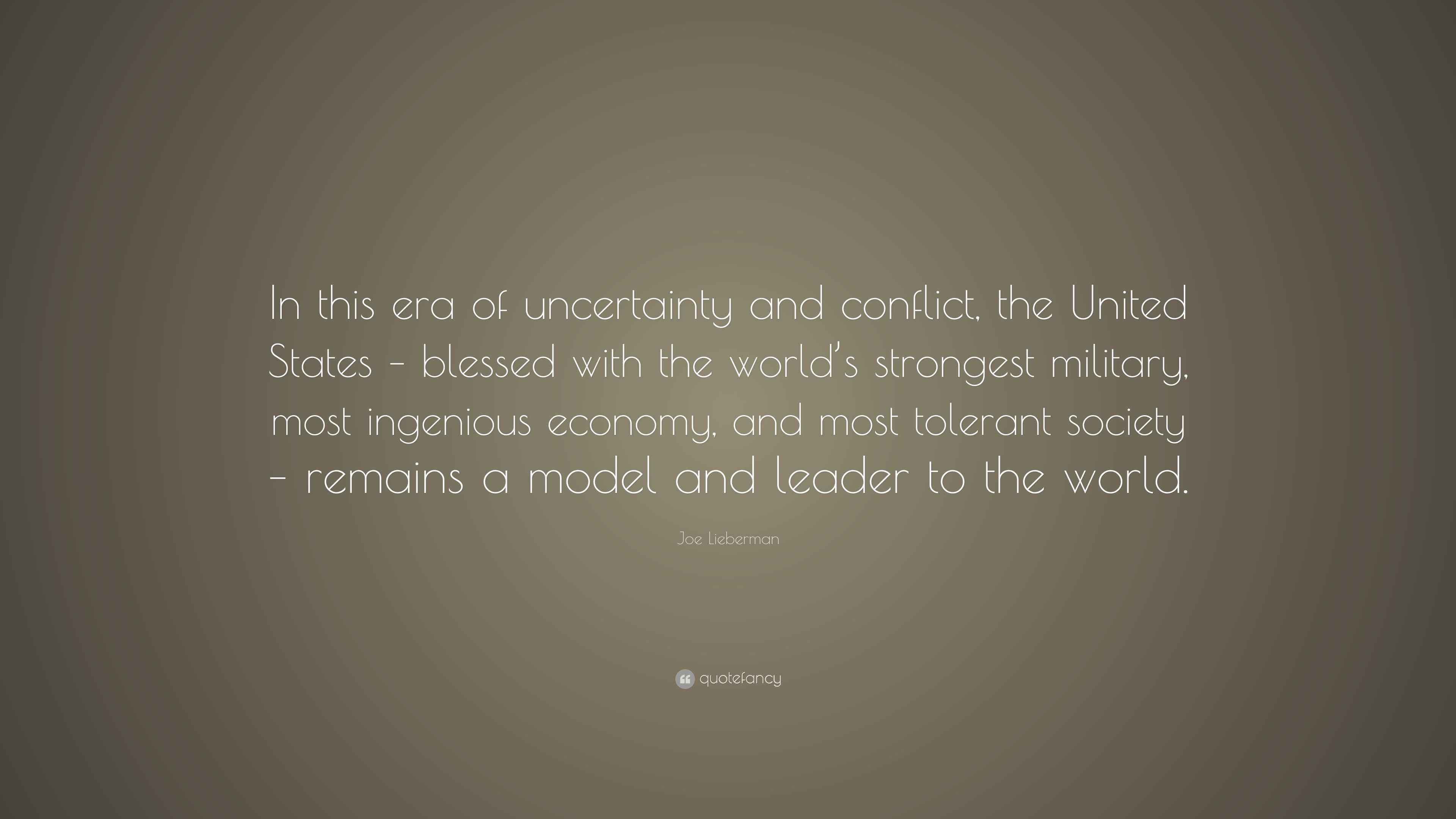 Joe Lieberman Quote: “In this era of uncertainty and conflict, the ...