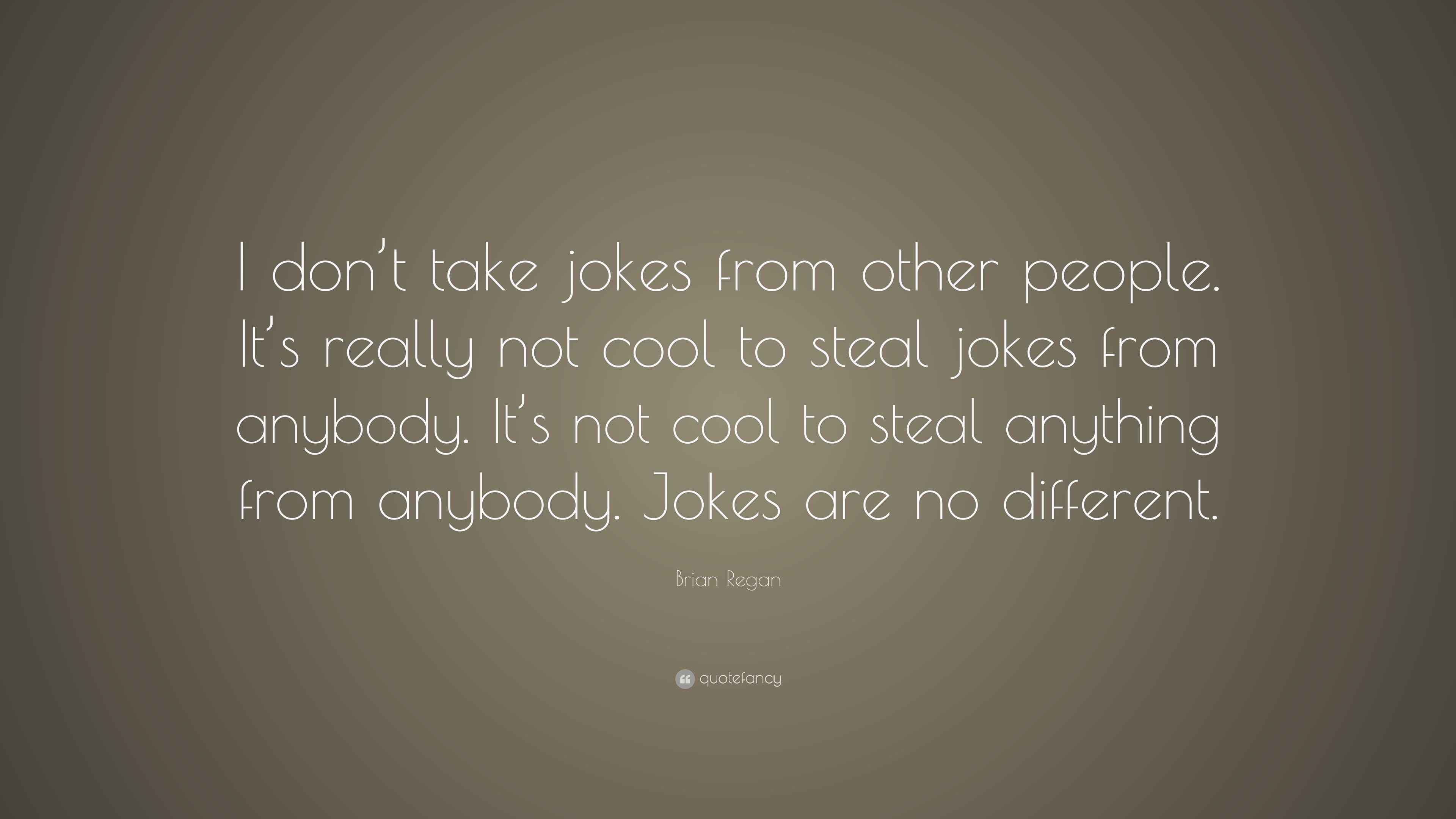 Brian Regan Quote: “I don’t take jokes from other people. It’s really ...